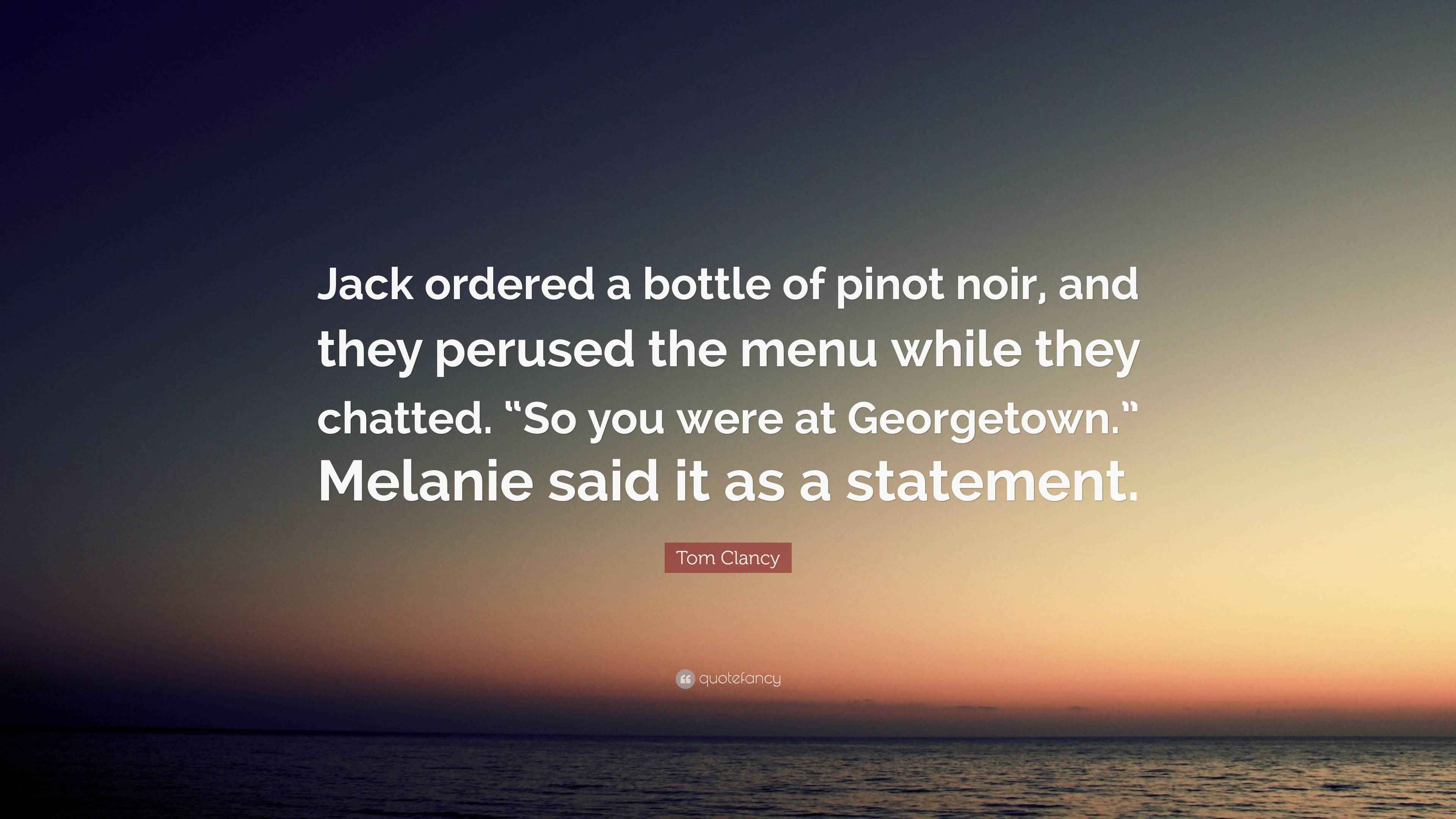 Tom Clancy Quote: “Jack ordered a bottle of pinot noir, and they ...