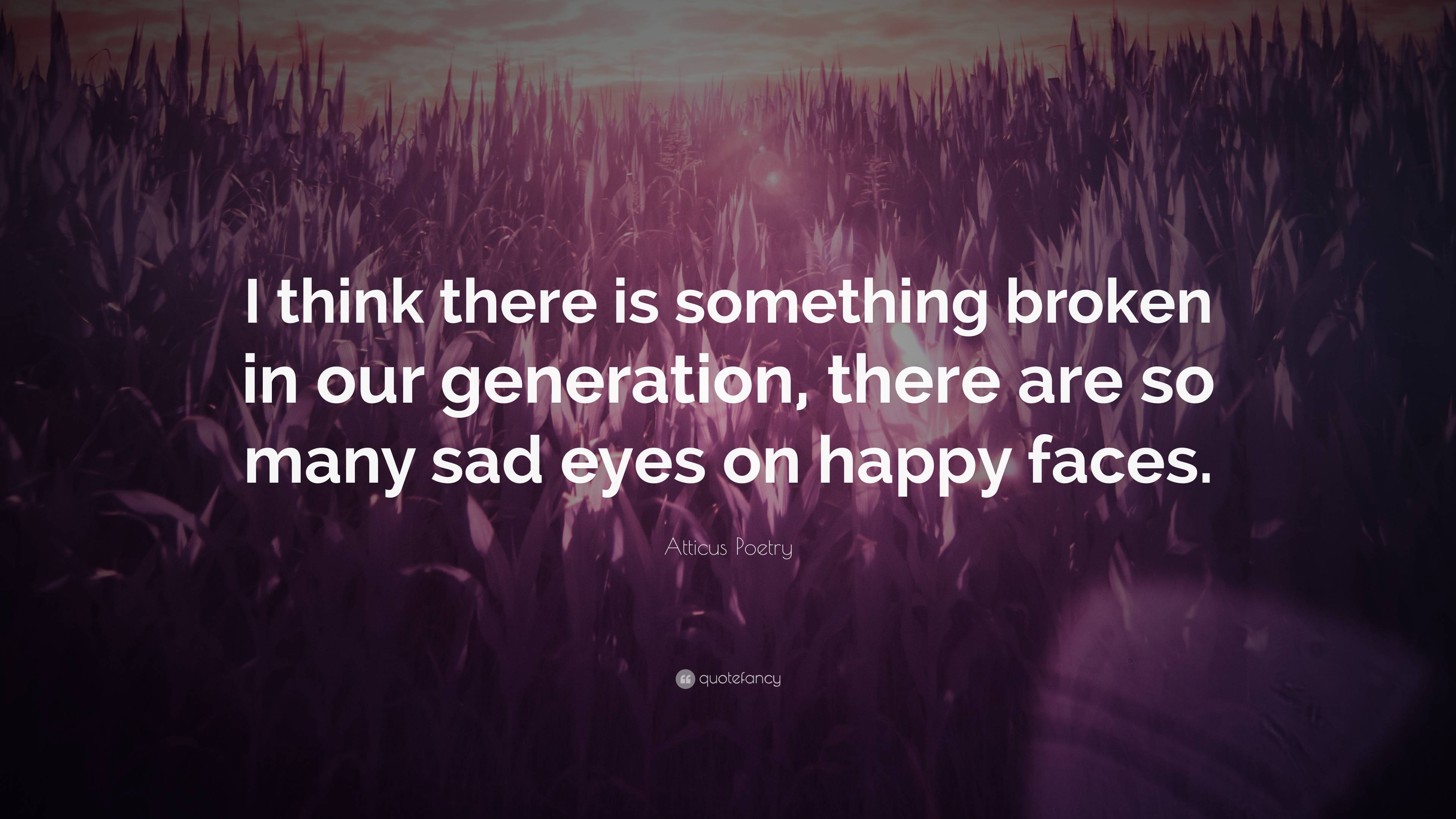 Atticus Poetry Quote: “I think there is something broken in our ...