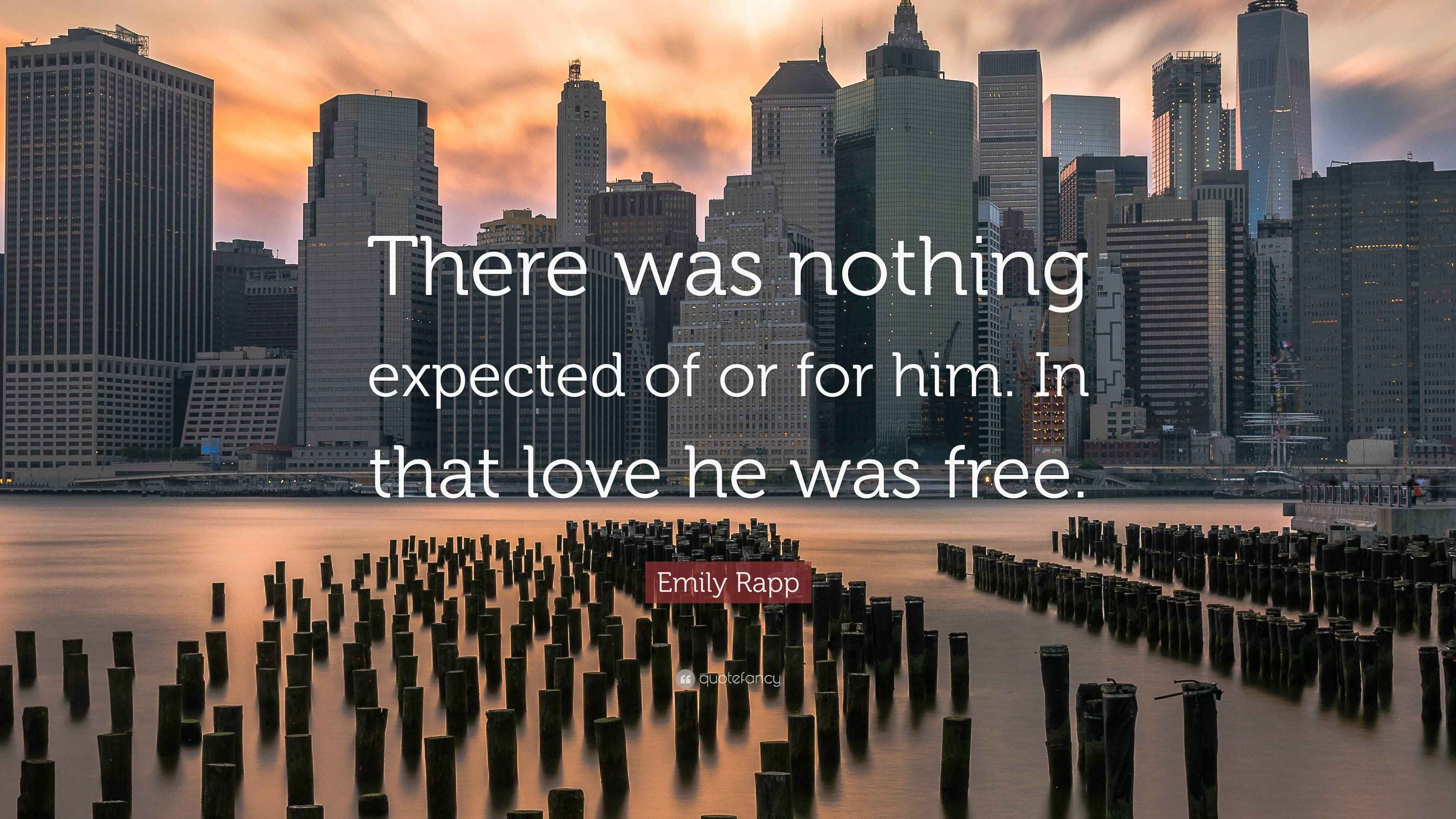 Emily Rapp Quote: “There was nothing expected of or for him. In that ...