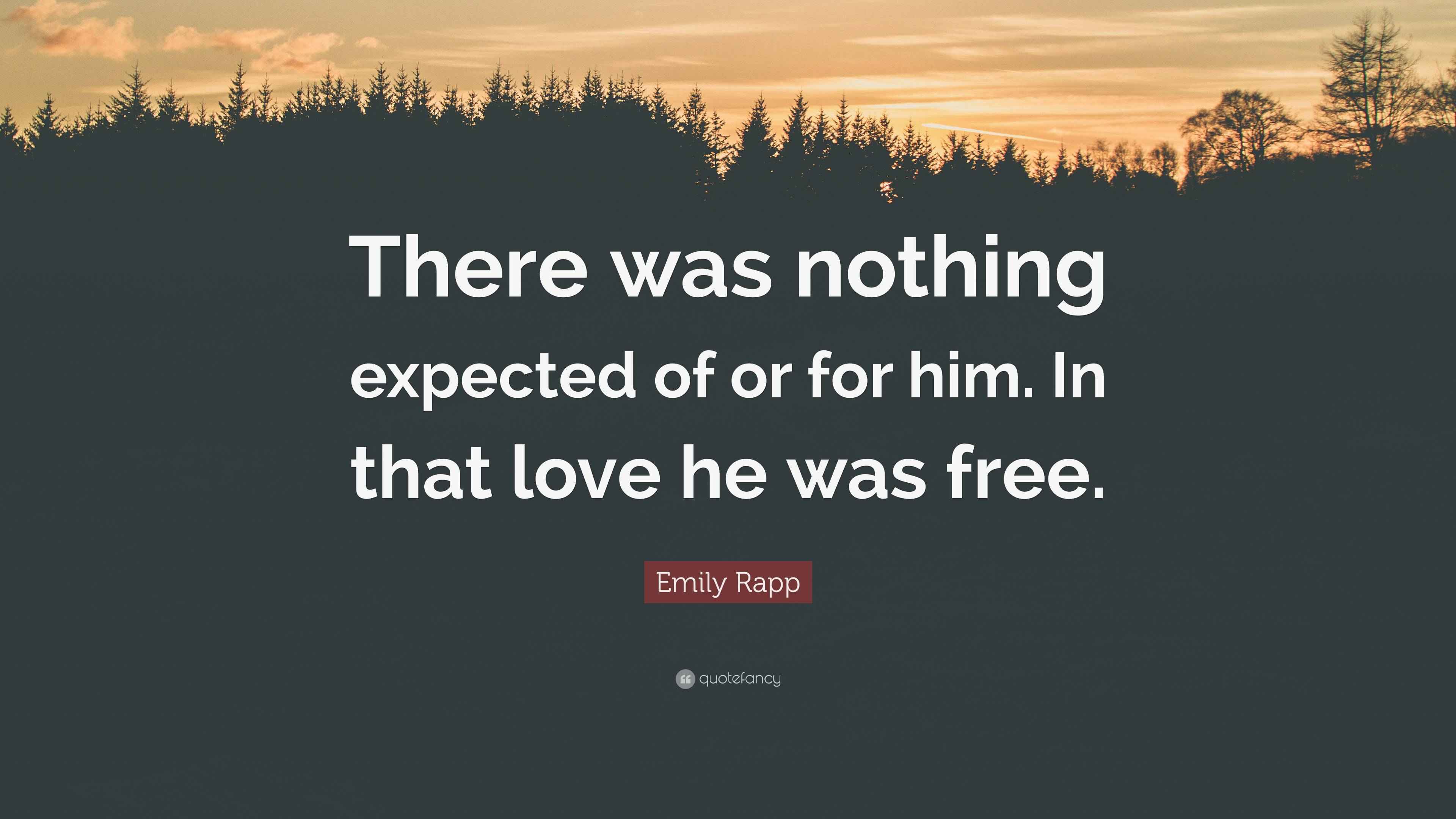 Emily Rapp Quote: “There was nothing expected of or for him. In that ...