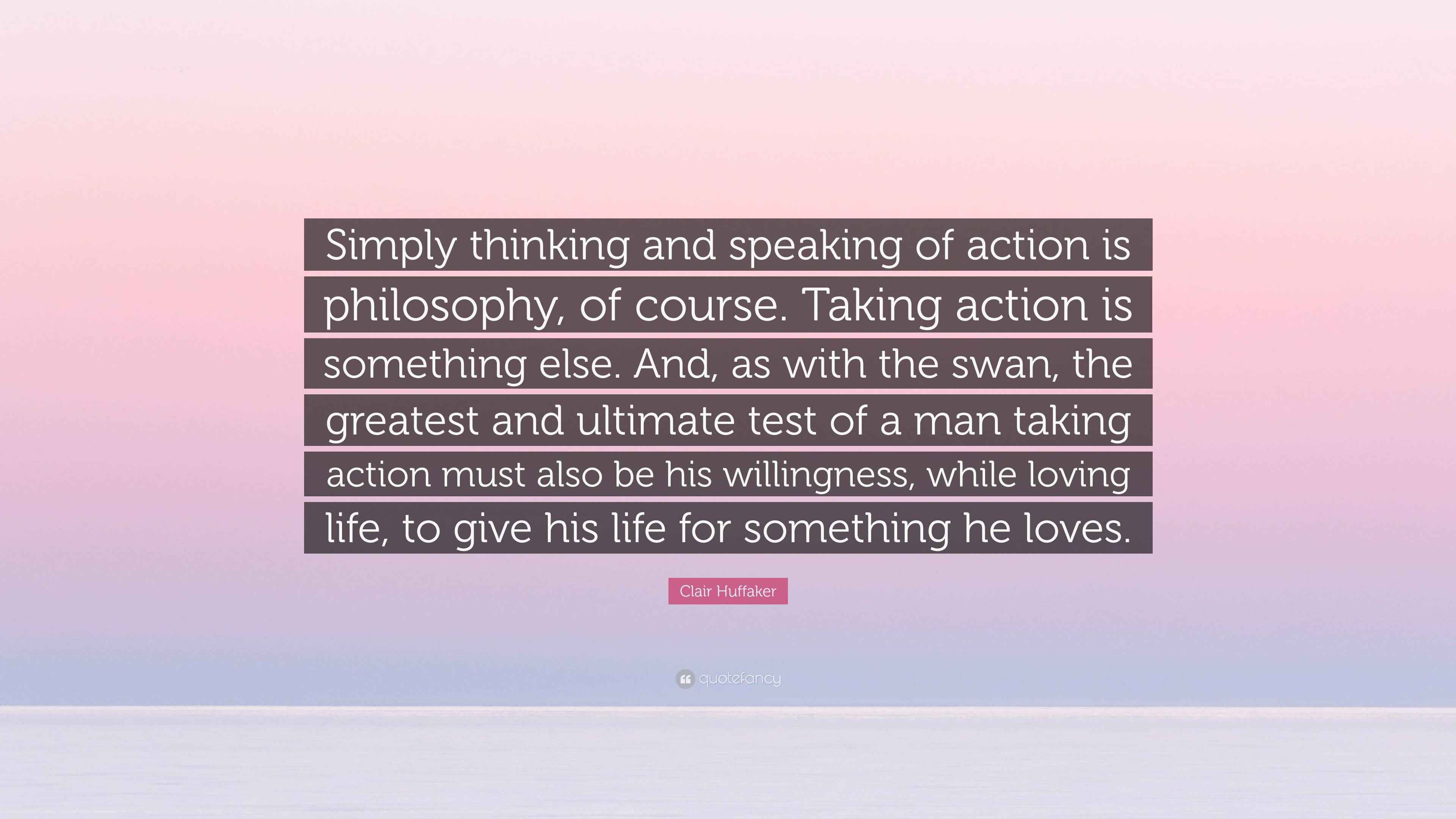 Clair Huffaker Quote: “Simply thinking and speaking of action is ...
