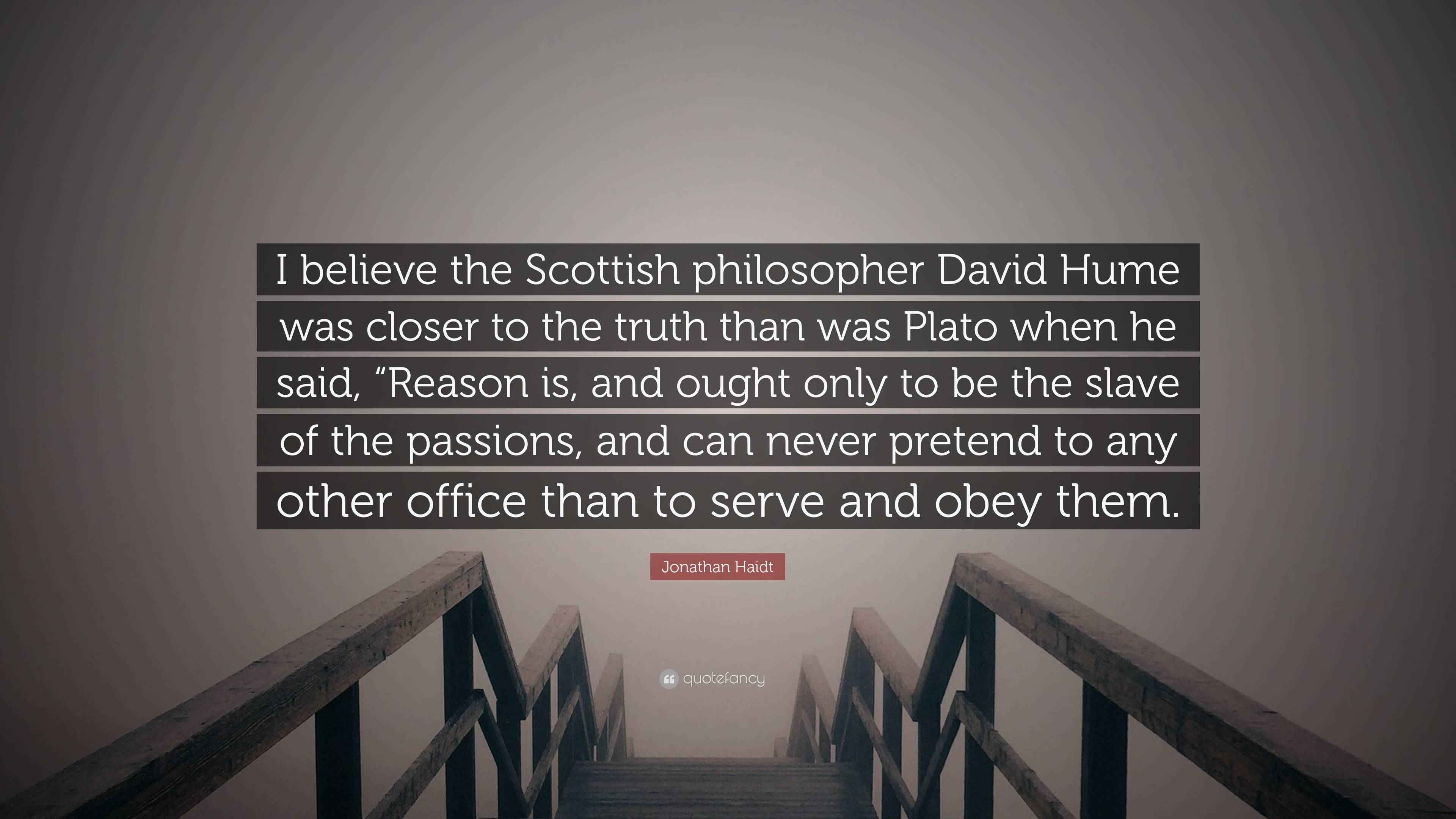 Jonathan Haidt Quote: “I believe the Scottish philosopher David Hume ...