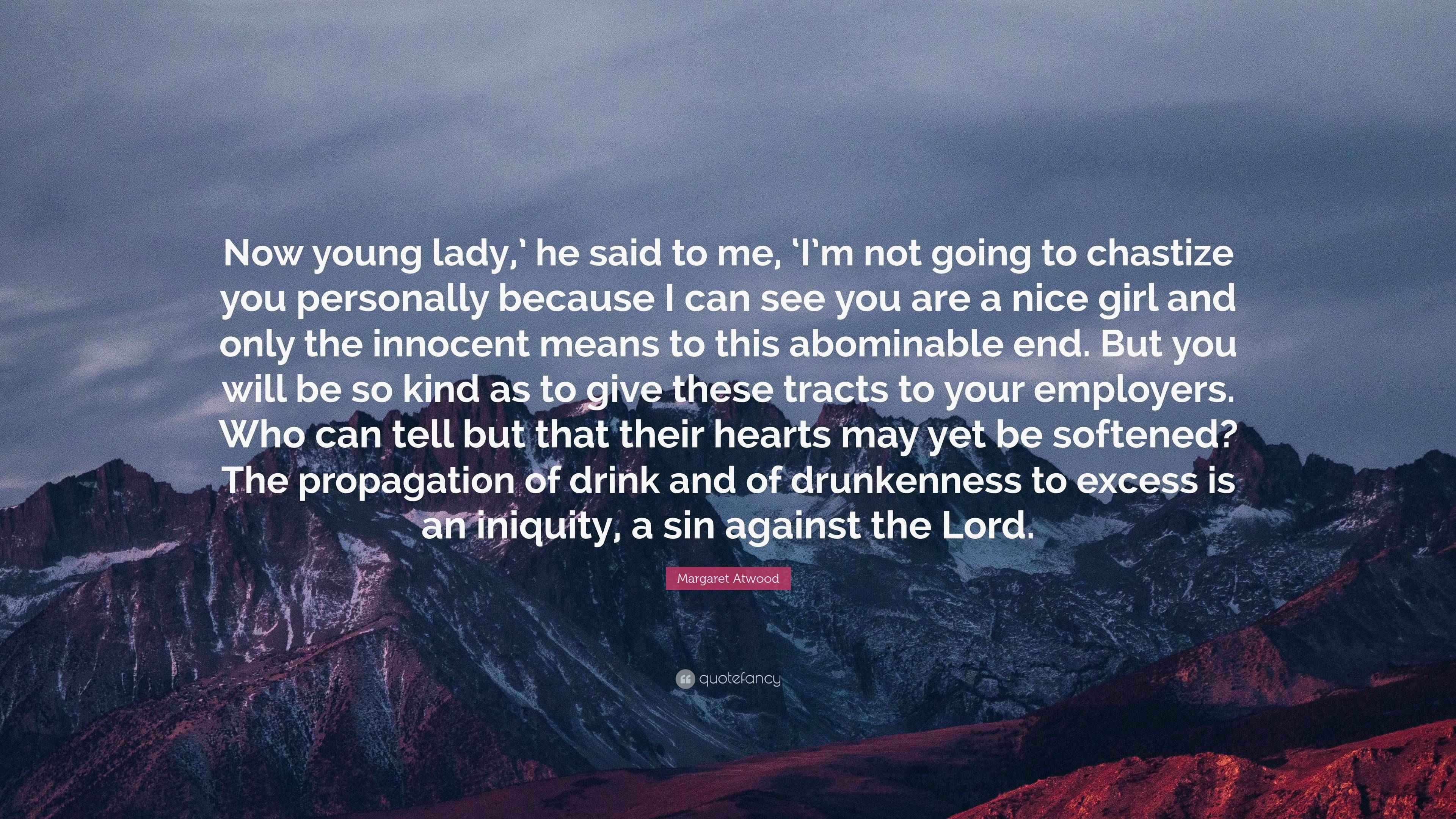 Margaret Atwood Quote: “Now young lady,’ he said to me, ‘I’m not going ...