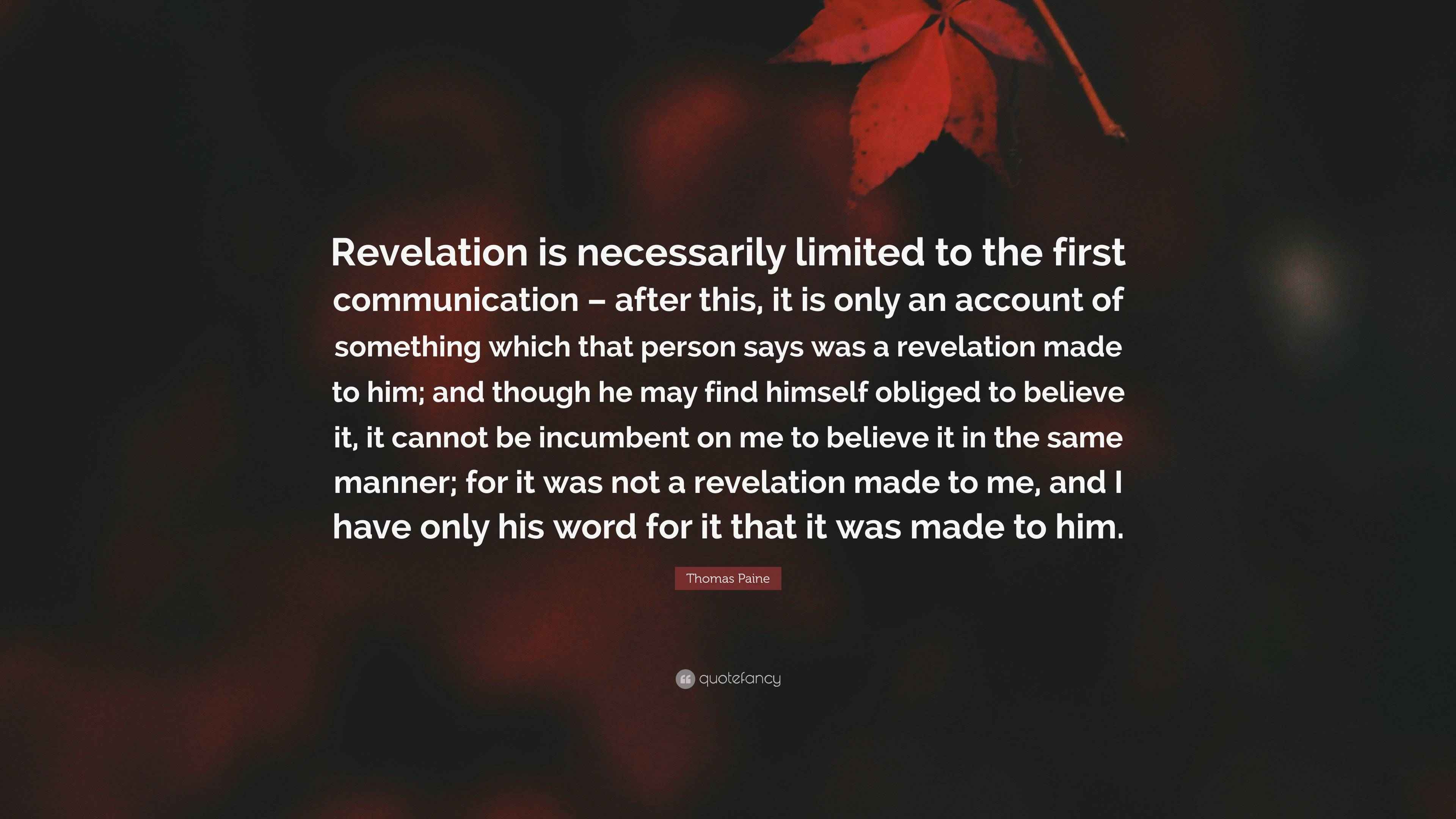 Thomas Paine Quote: “Revelation is necessarily limited to the first ...