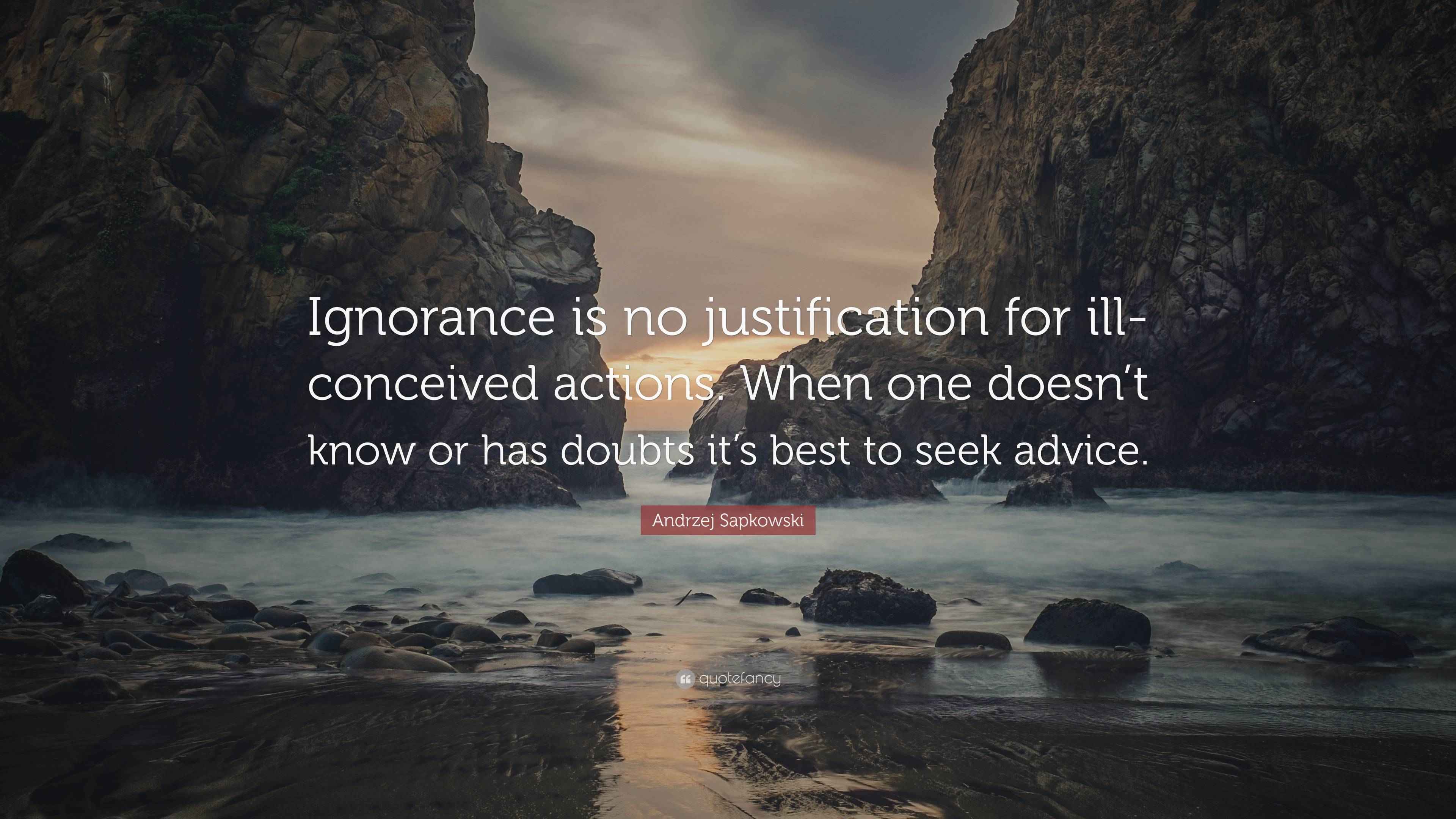 Andrzej Sapkowski Quote: “Ignorance is no justification for ill ...