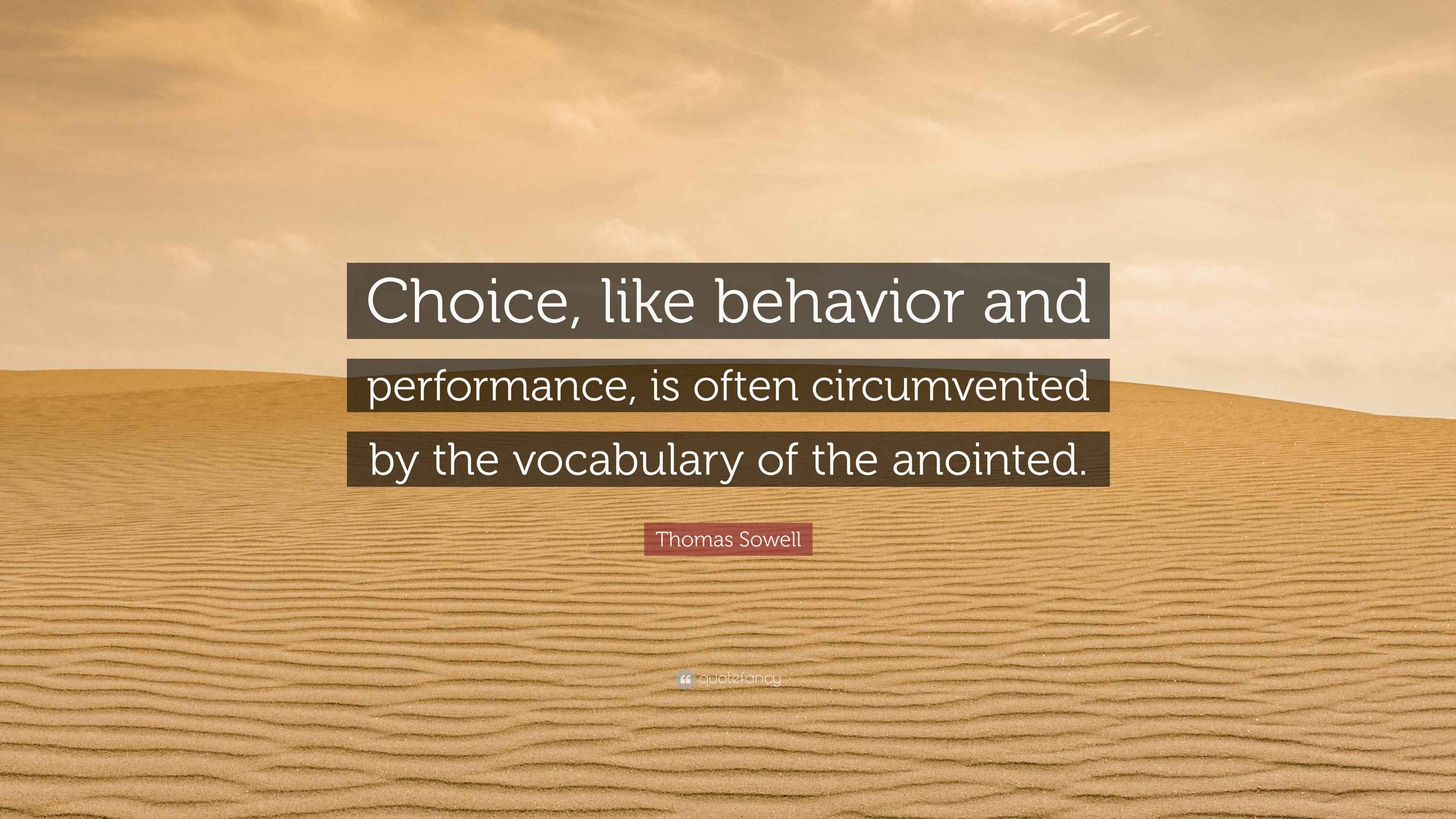 Thomas Sowell Quote: “Choice, like behavior and performance, is often ...