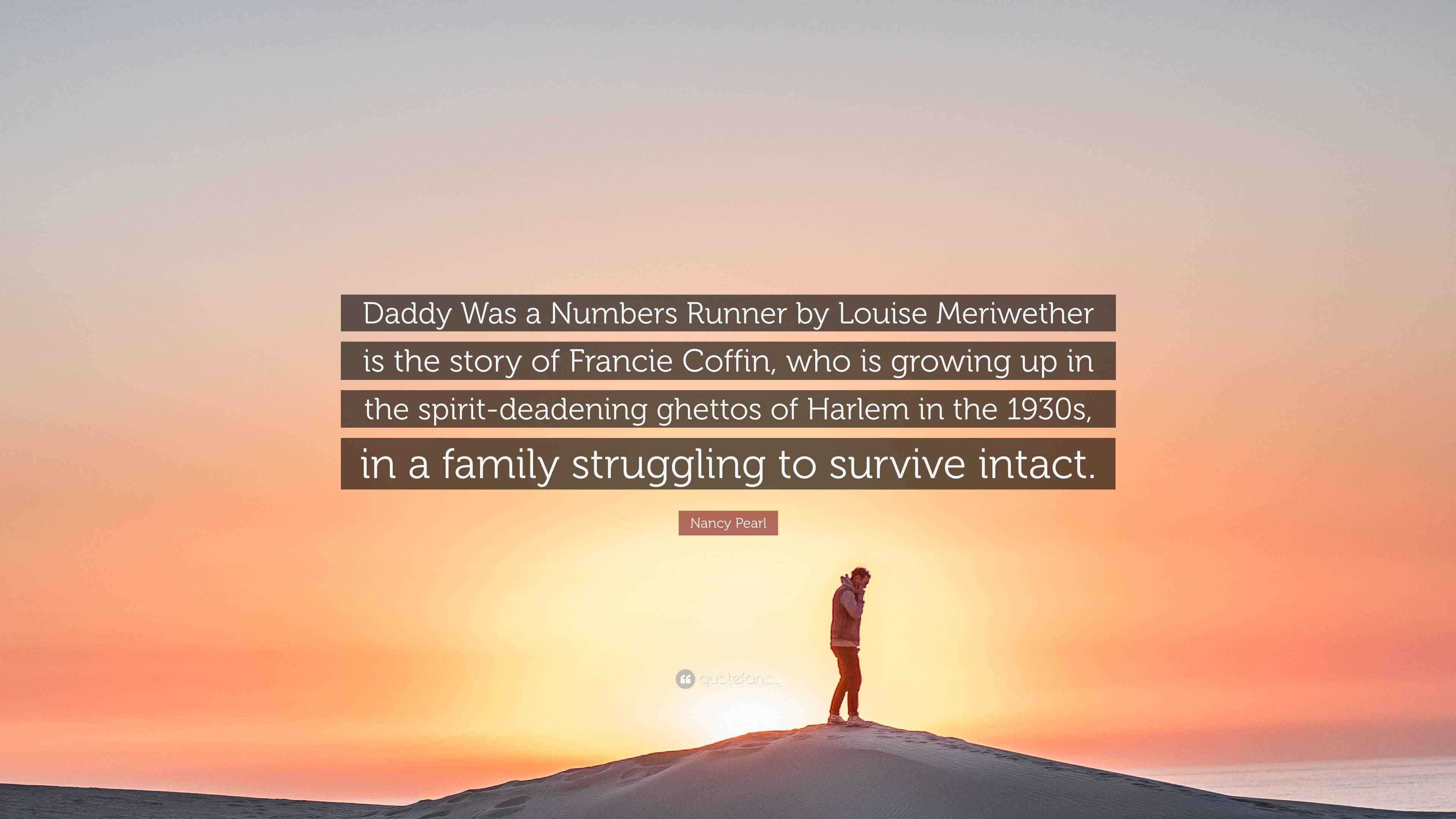 Nancy Pearl Quote: “Daddy Was a Numbers Runner by Louise Meriwether is ...
