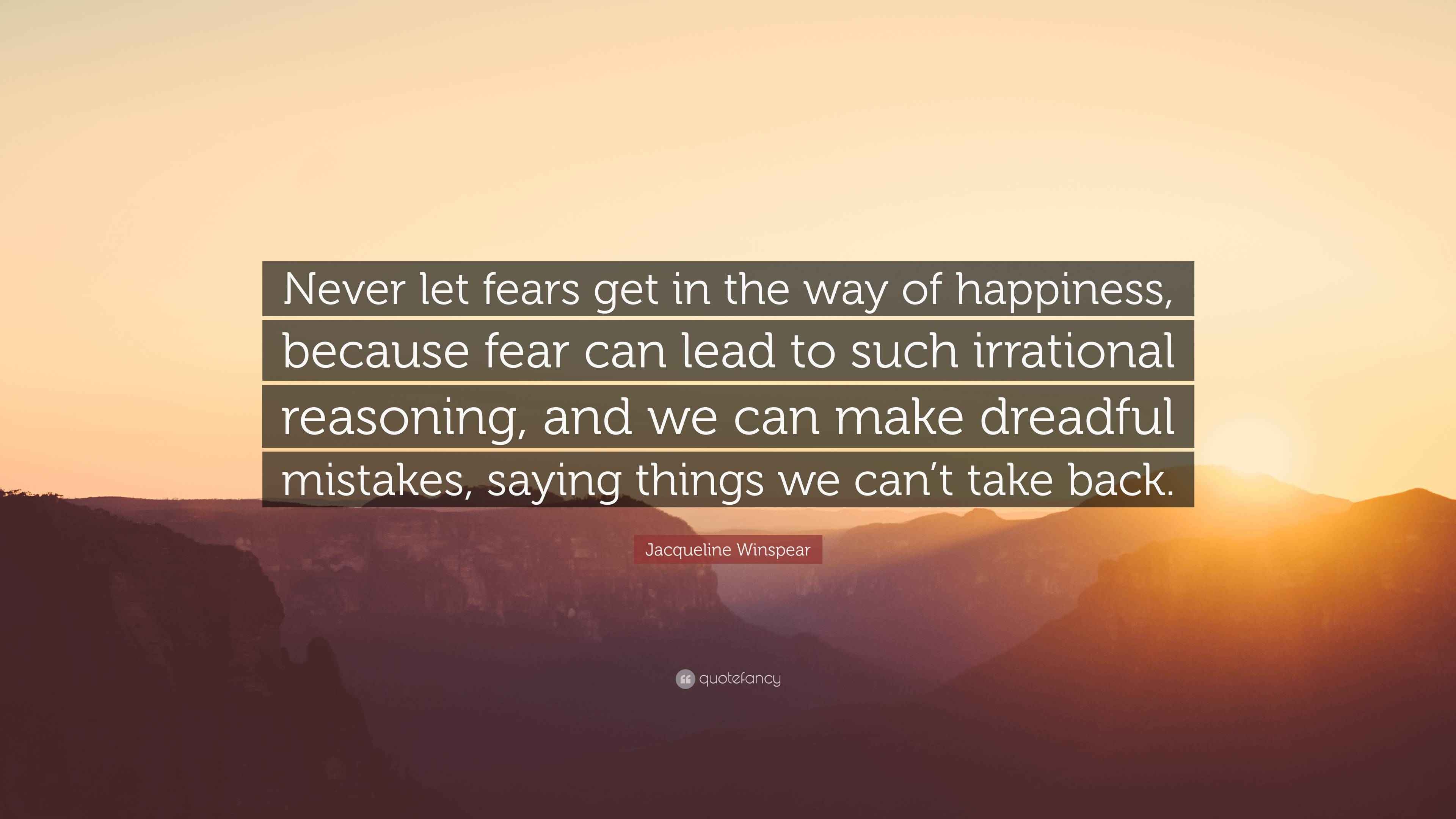 Jacqueline Winspear Quote: “Never let fears get in the way of happiness ...