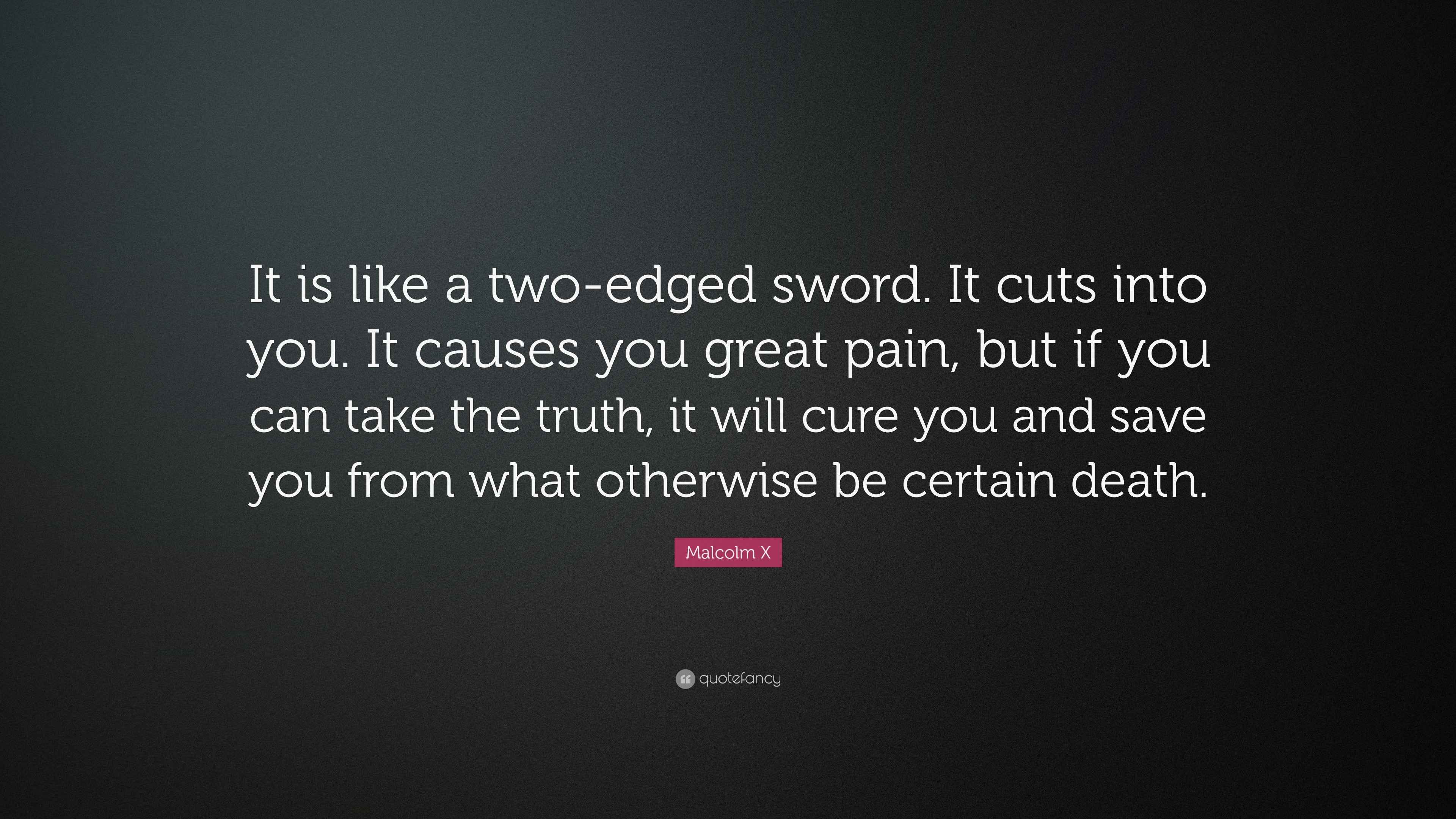 Malcolm X Quote: “It is like a two-edged sword. It cuts into you. It ...