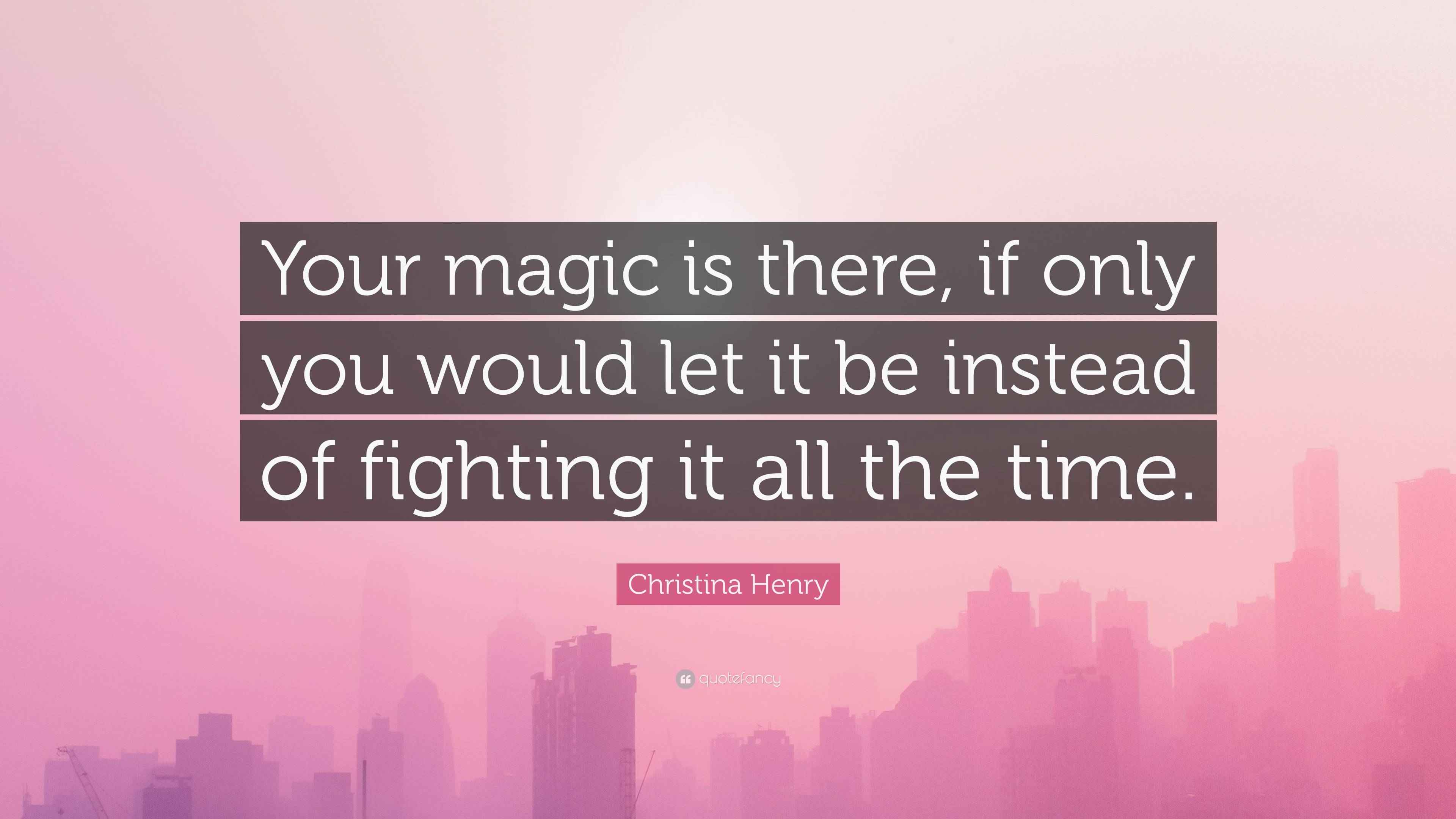 Christina Henry Quote: “Your magic is there, if only you would let it ...