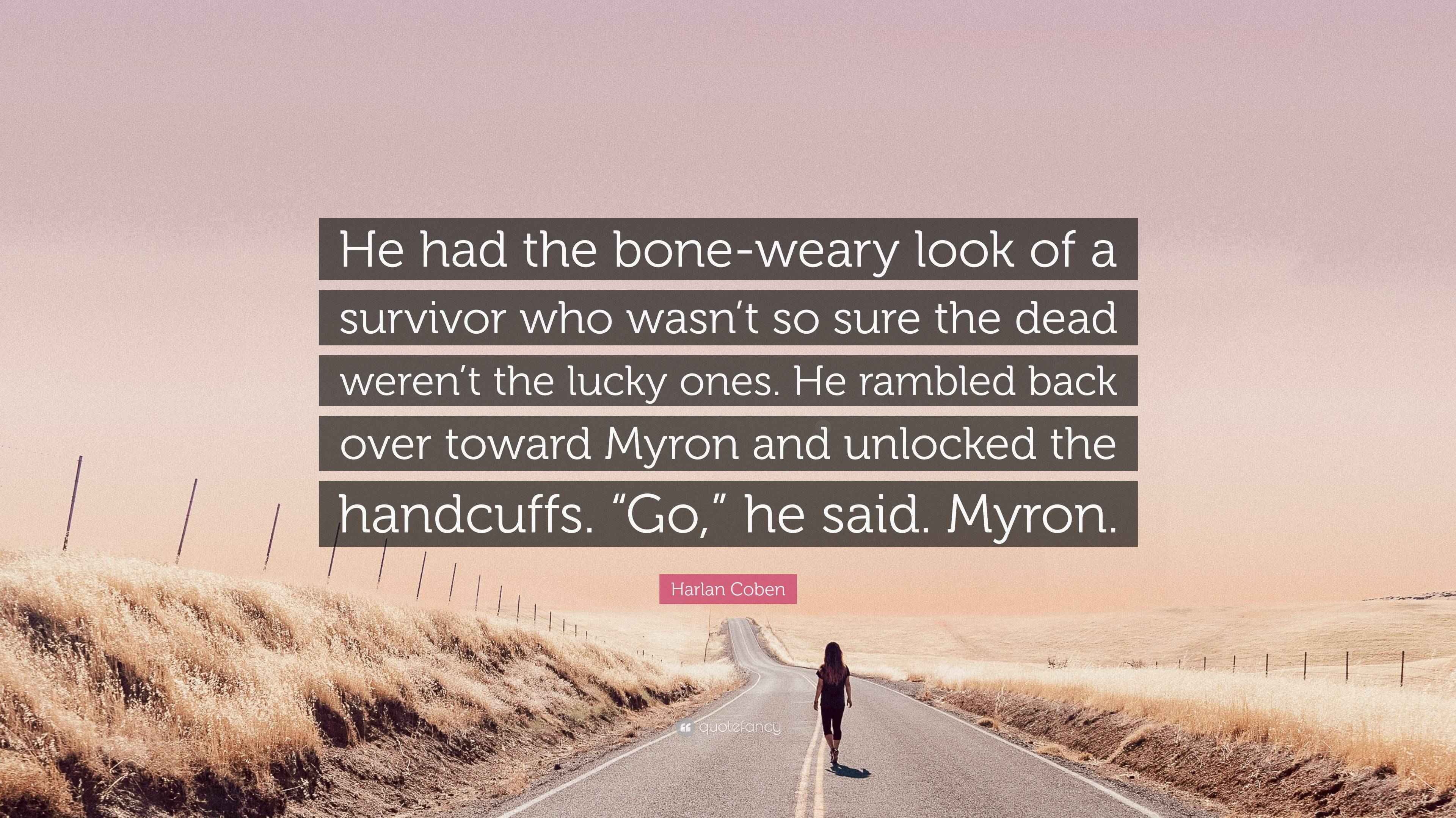 Harlan Coben Quote: “He had the bone-weary look of a survivor who wasn ...