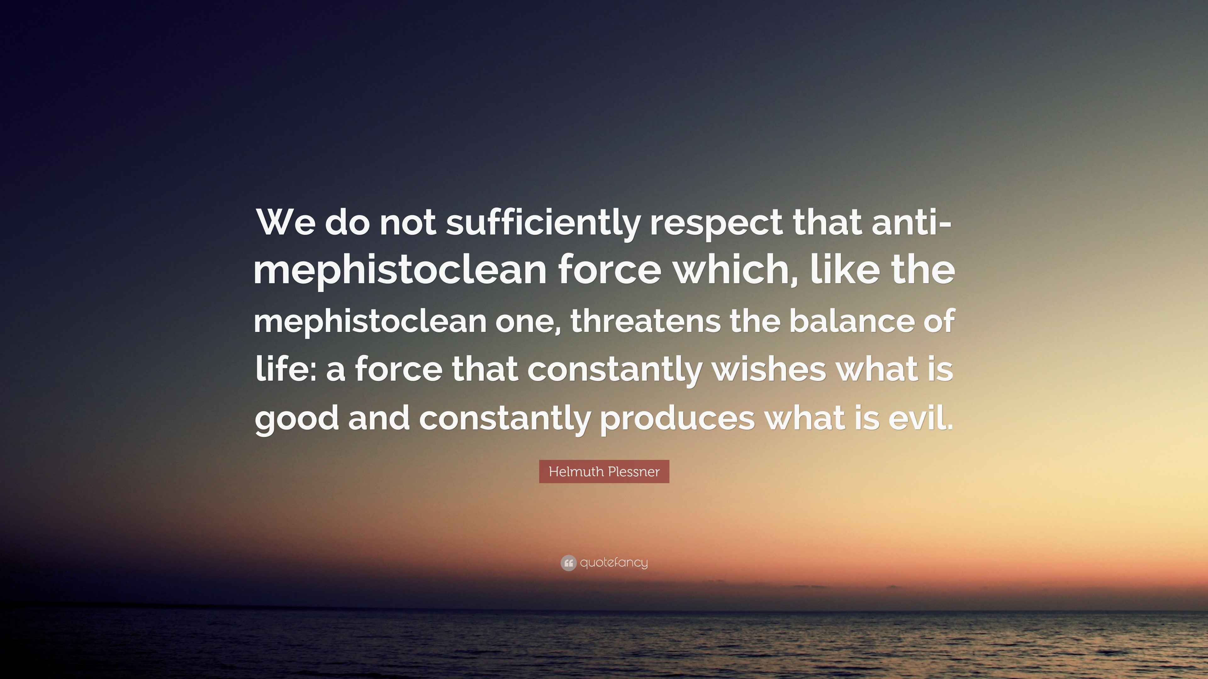 Helmuth Plessner Quote: “We do not sufficiently respect that anti ...