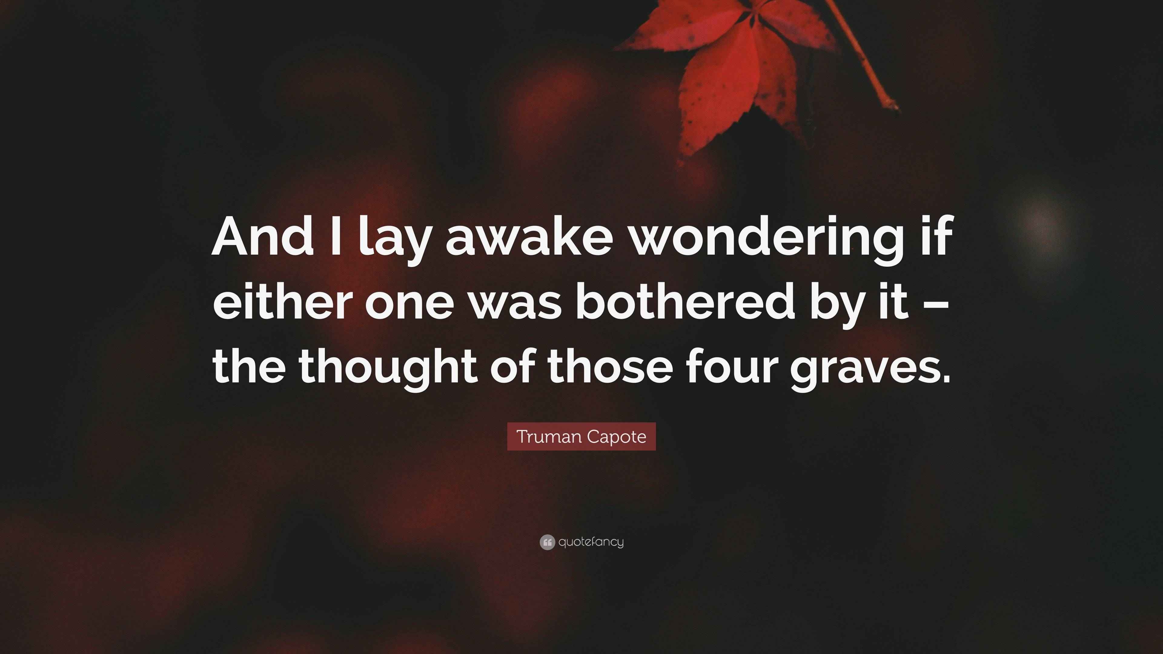 Truman Capote Quote: “And I lay awake wondering if either one was ...