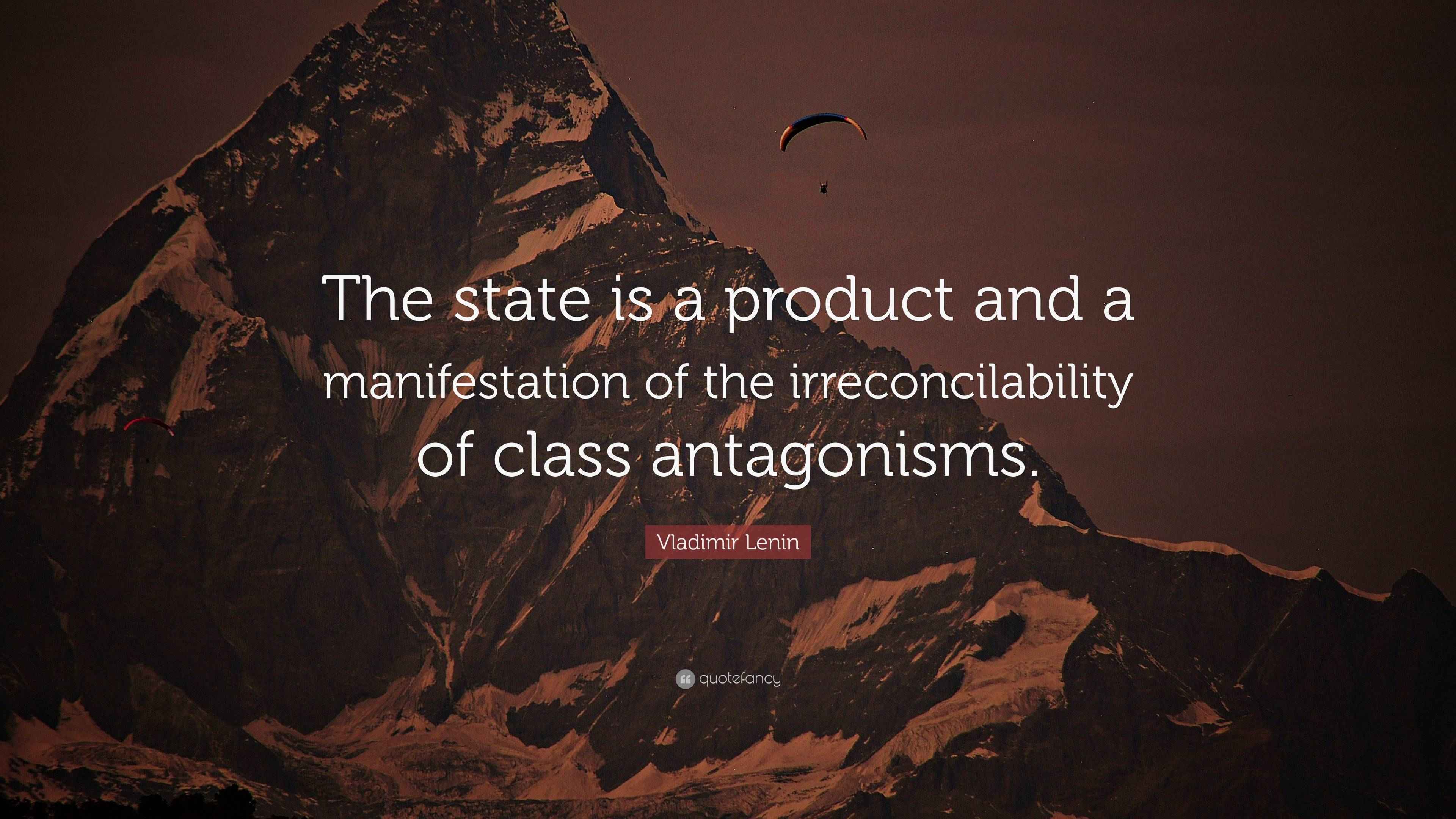 Vladimir Lenin Quote: “The state is a product and a manifestation of ...