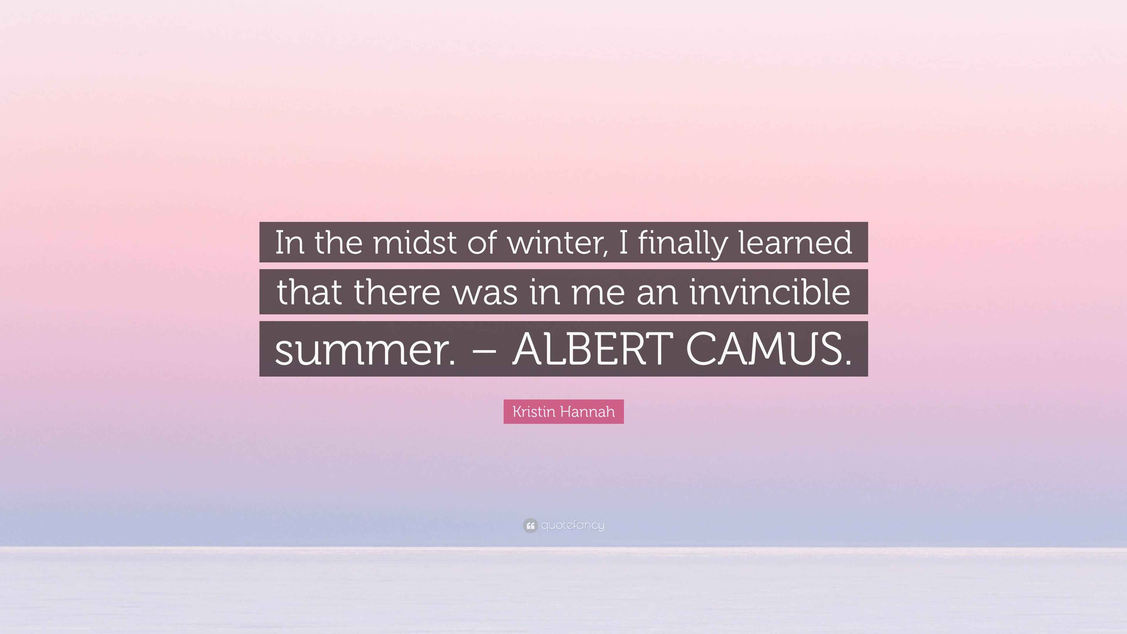 Kristin Hannah Quote: “In the midst of winter, I finally learned that ...