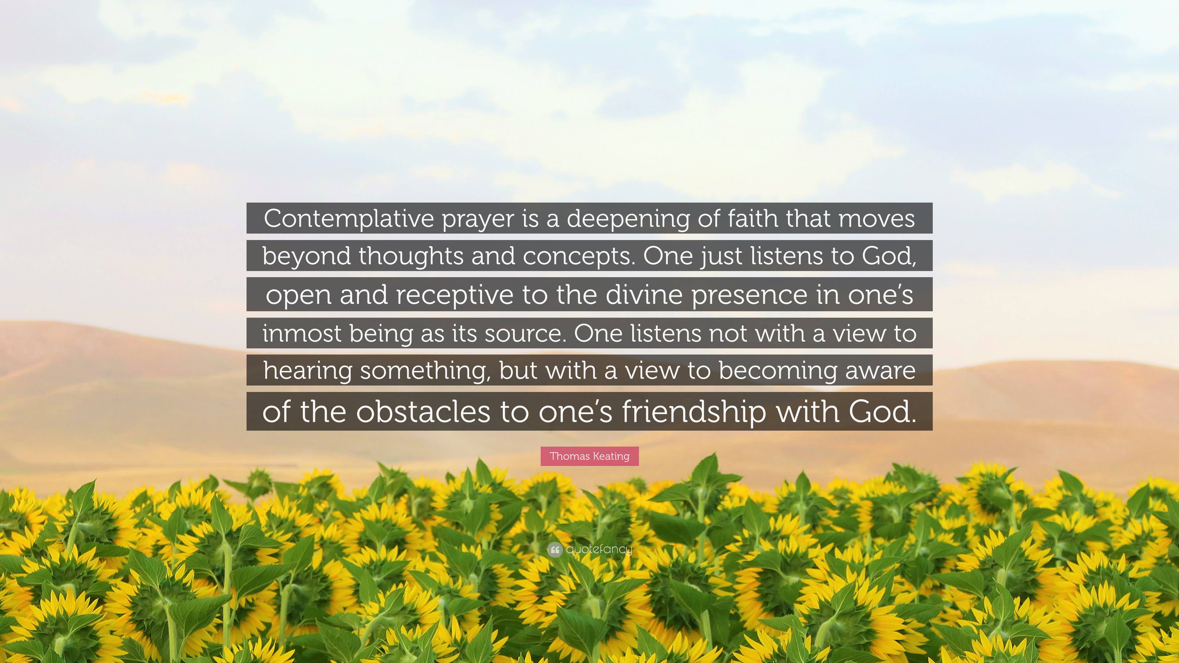 Thomas Keating Quote: “Contemplative prayer is a deepening of faith ...