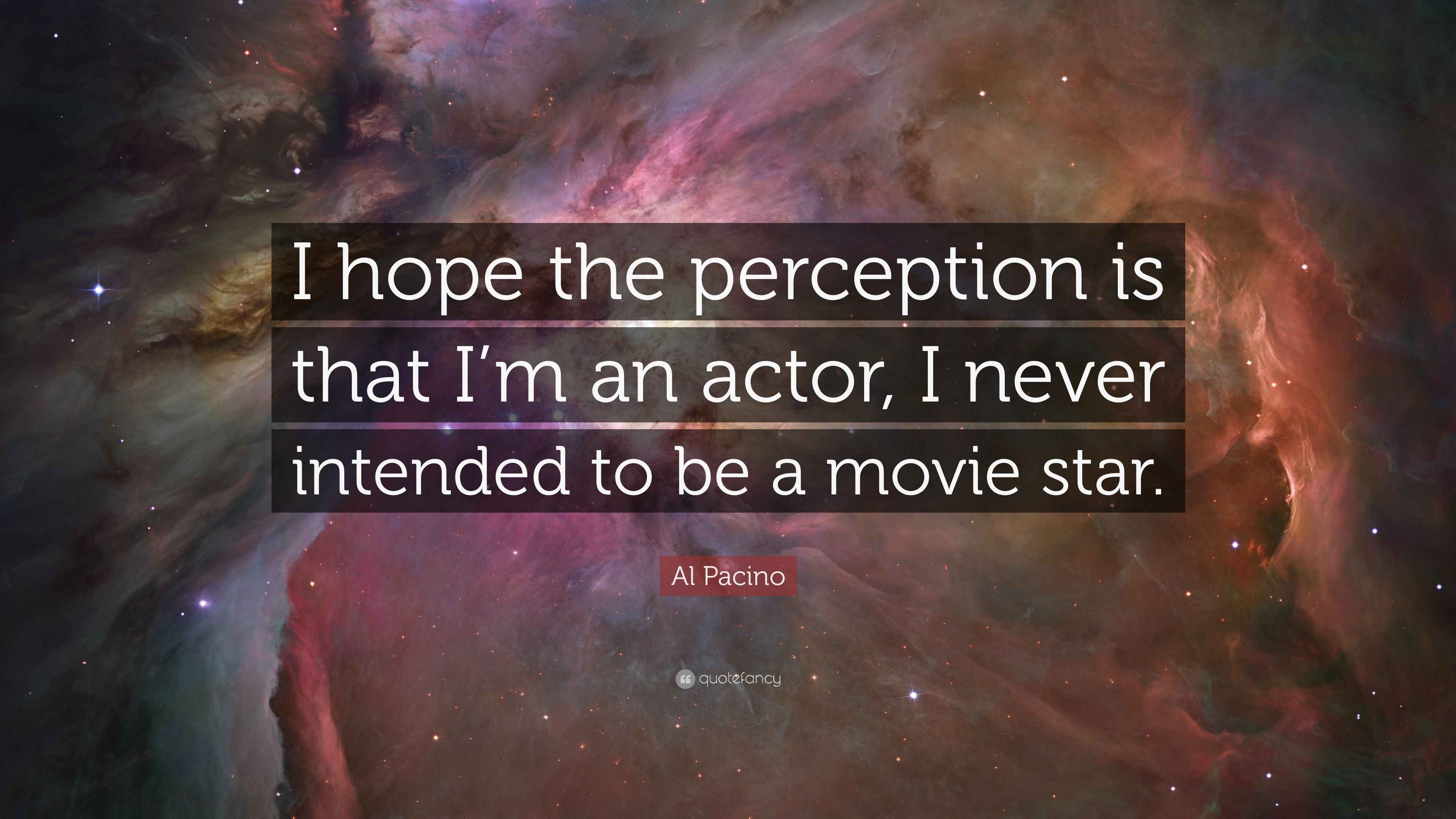 Al Pacino Quote: “I hope the perception is that I’m an actor, I never ...
