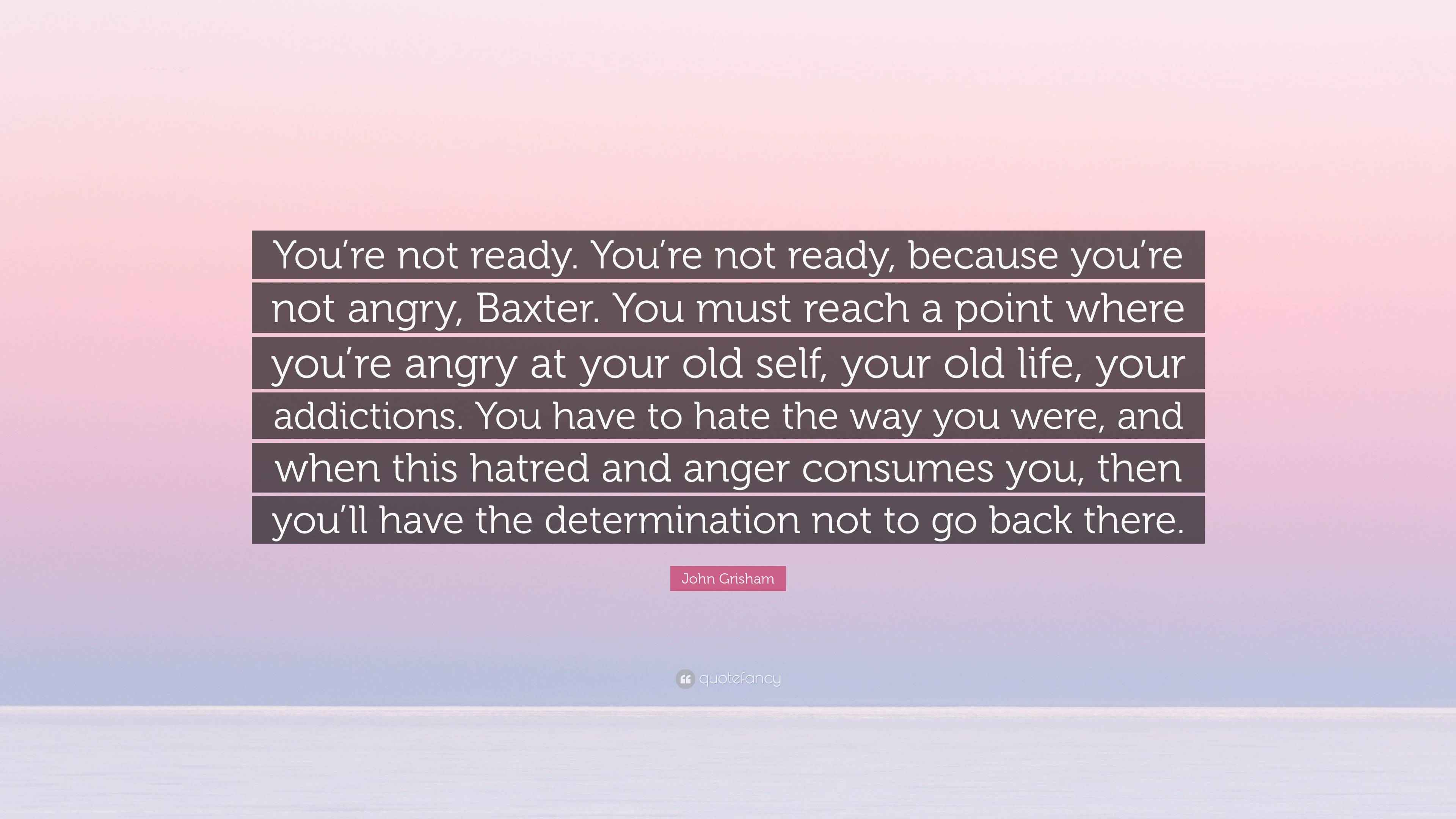 John Grisham Quote: “You’re not ready. You’re not ready, because you’re ...