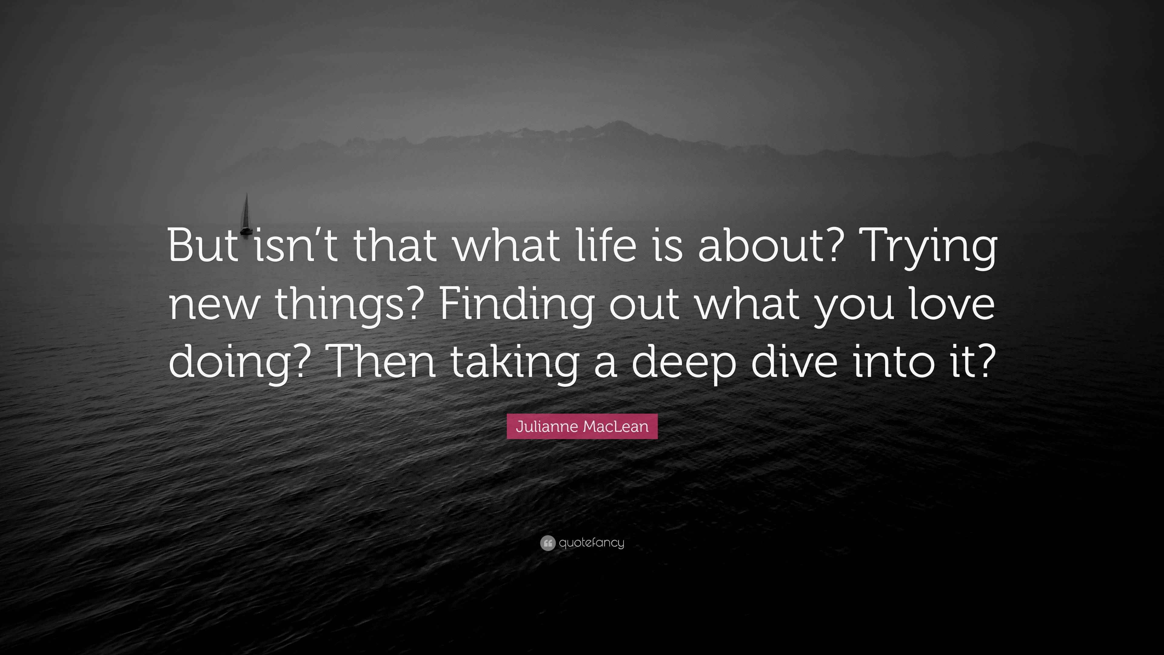 Julianne MacLean Quote: “But isn’t that what life is about? Trying new ...
