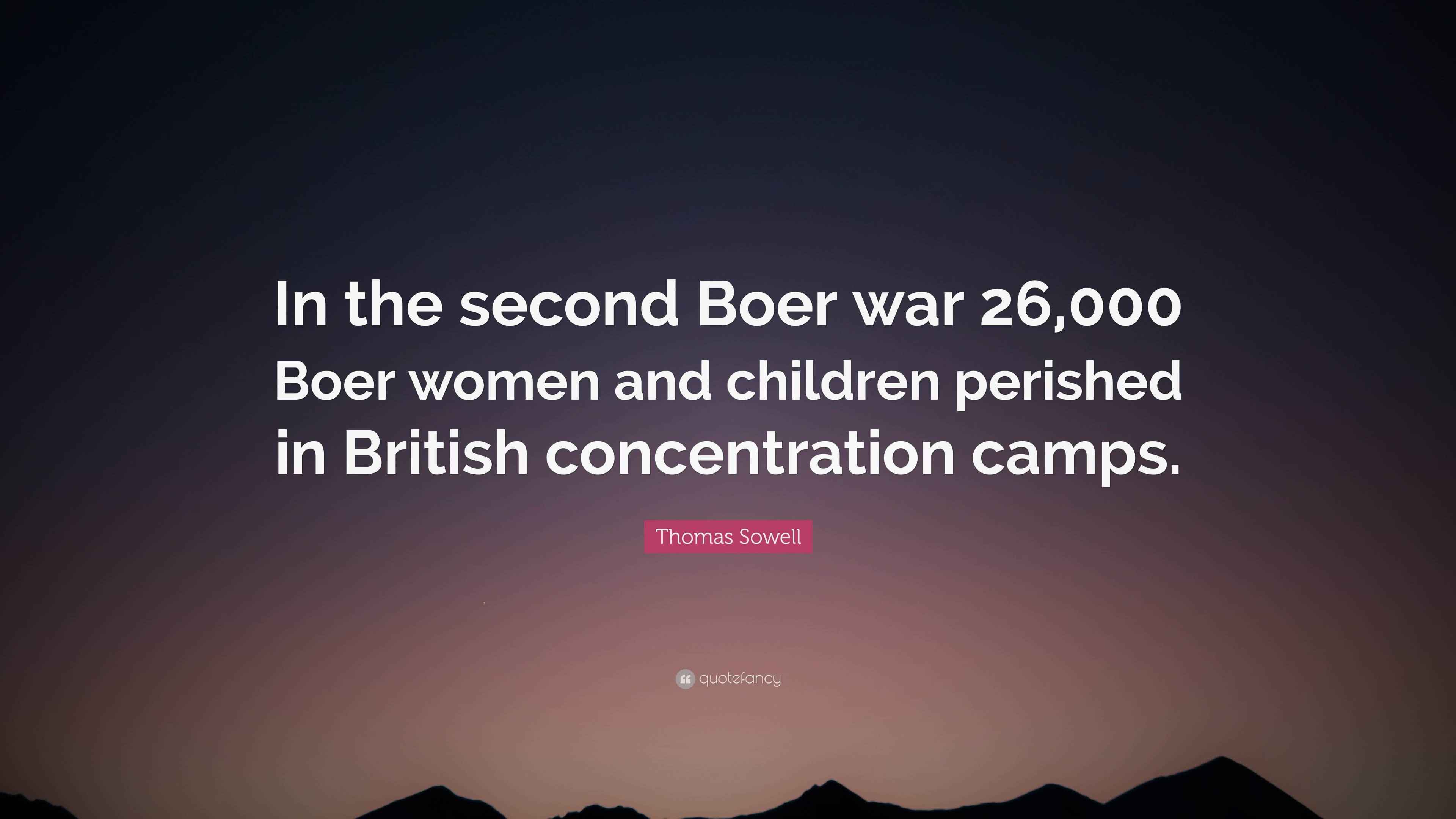 Thomas Sowell Quote: “In the second Boer war 26,000 Boer women and ...
