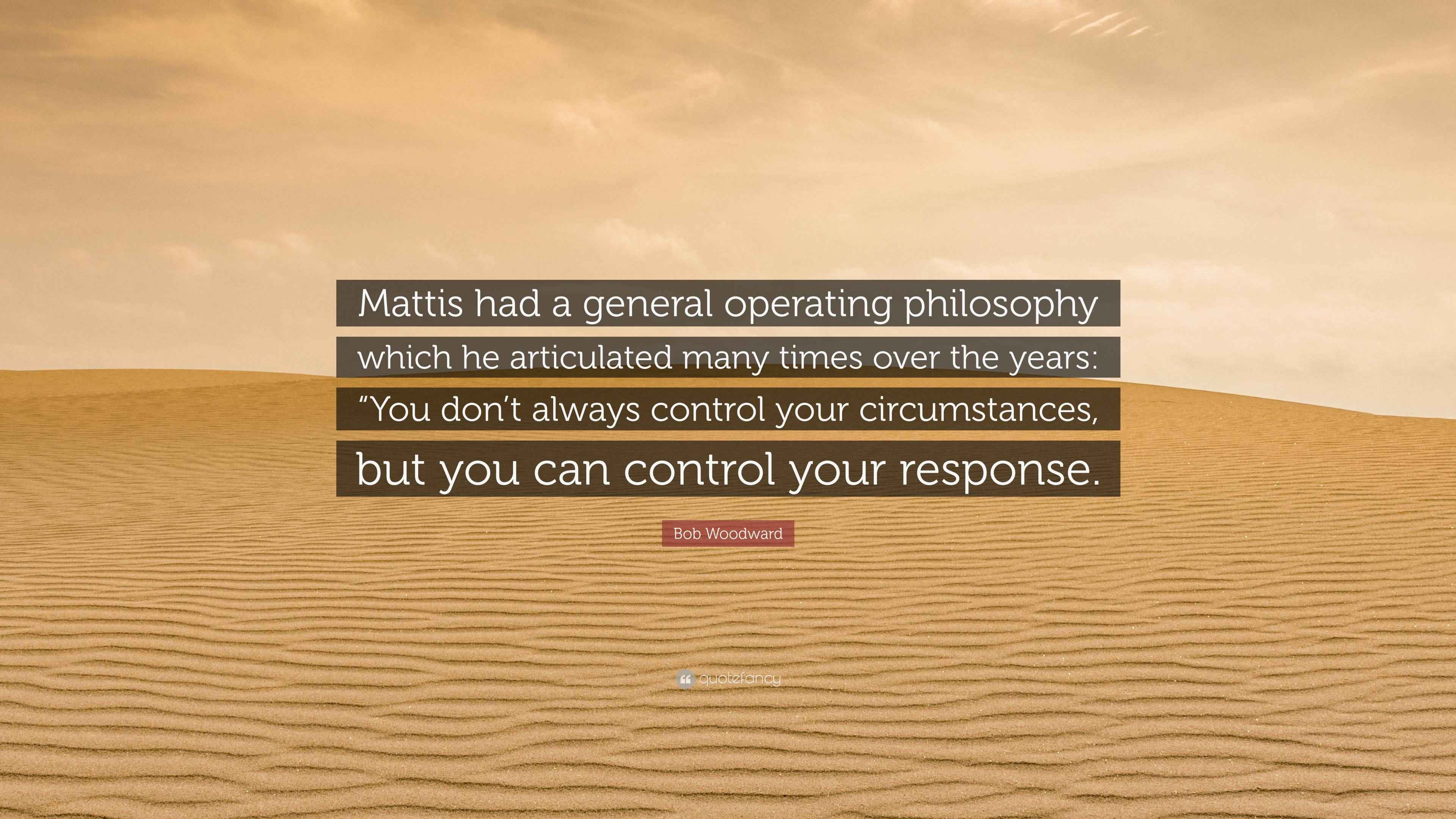Bob Woodward Quote: “Mattis had a general operating philosophy which he ...