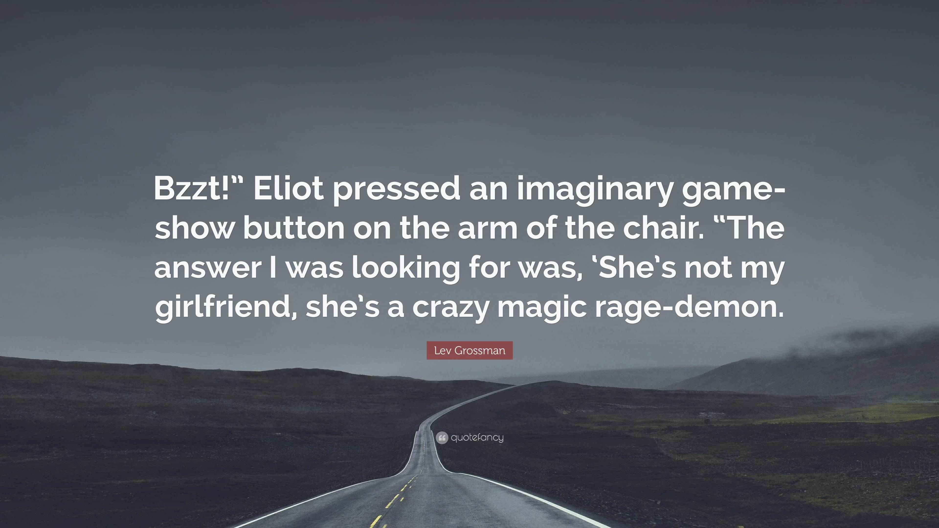 Lev Grossman Quote: “Bzzt!” Eliot pressed an imaginary game-show button ...
