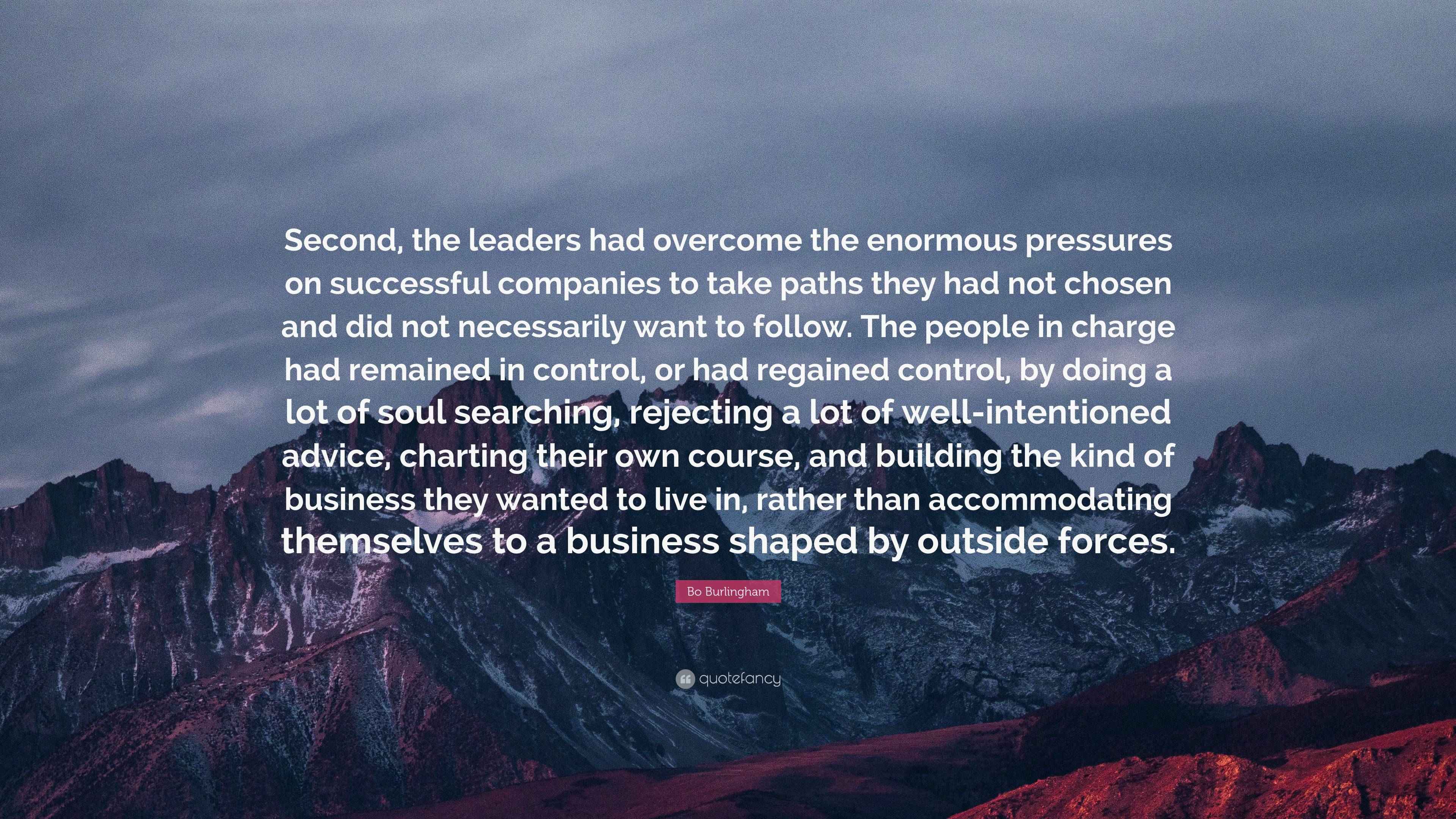 Bo Burlingham Quote: “Second, the leaders had overcome the enormous ...