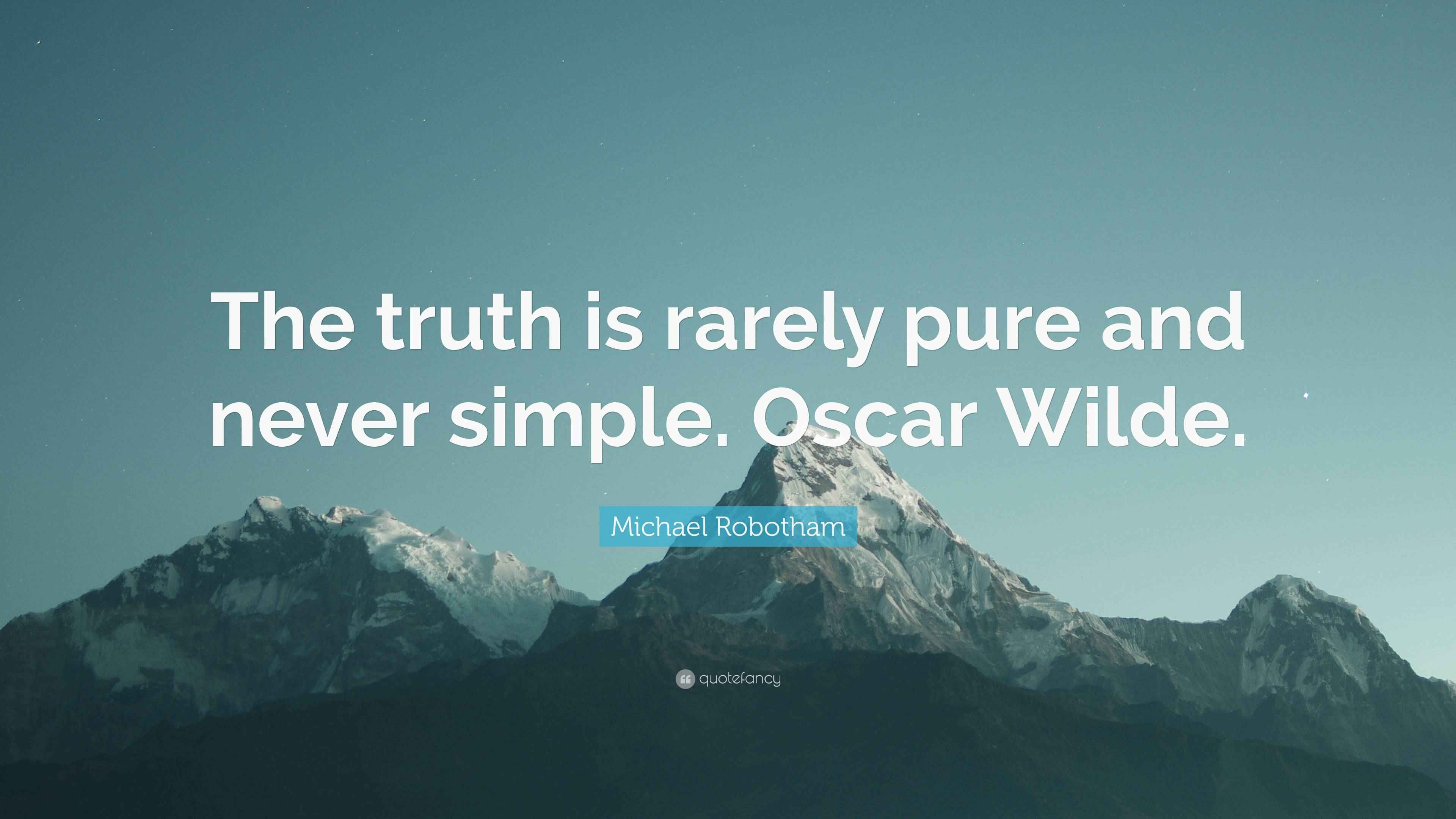 Michael Robotham Quote: “The truth is rarely pure and never simple. Oscar Wilde.”