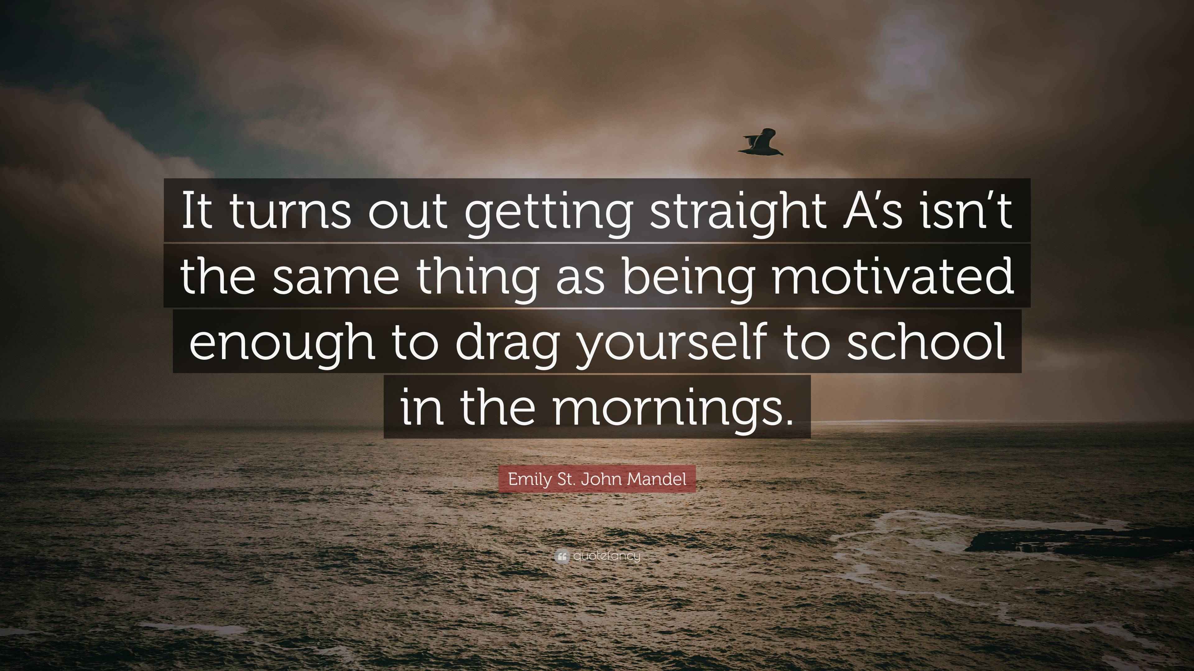Emily St. John Mandel Quote: “It turns out getting straight A’s isn’t ...