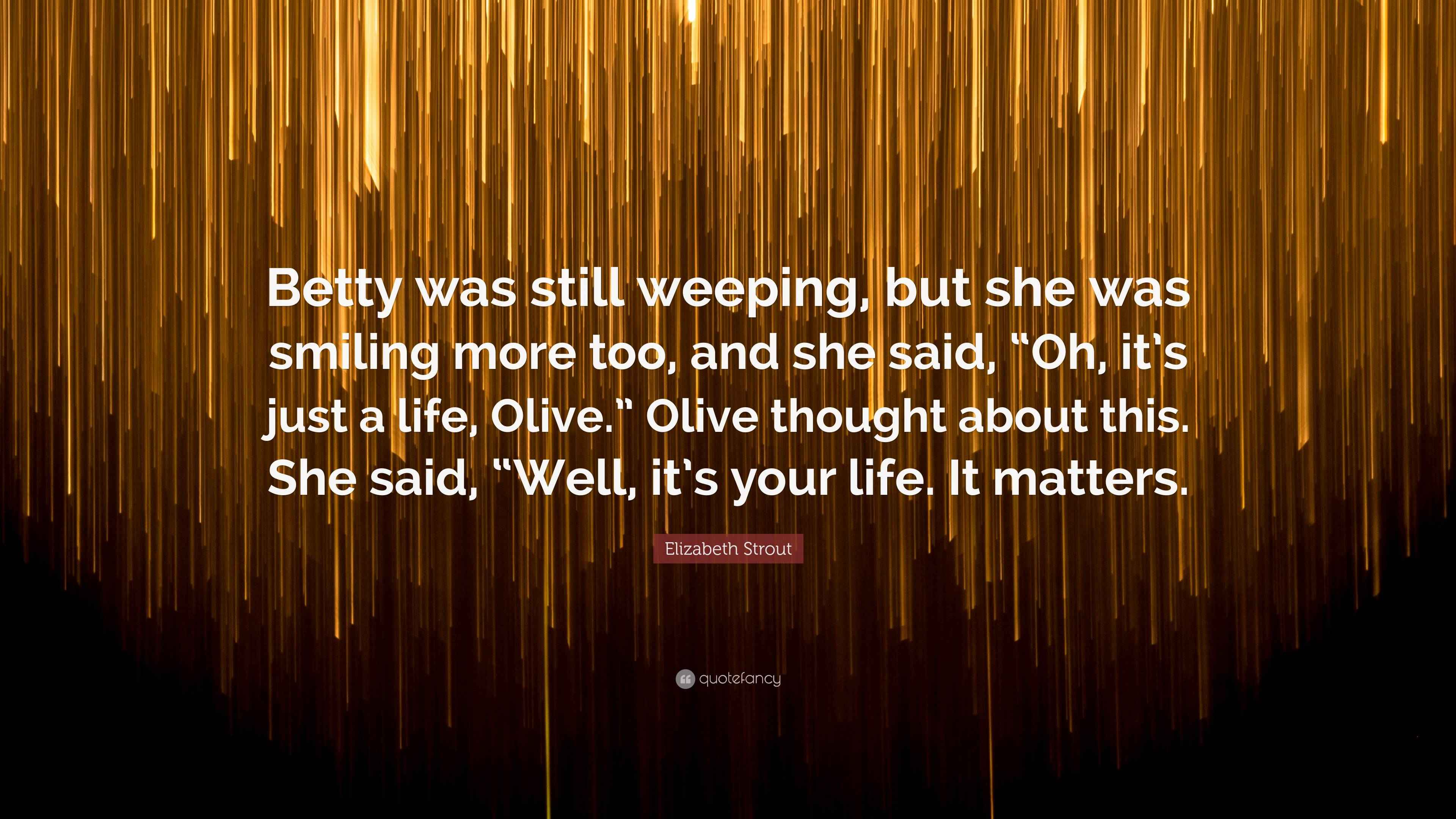Elizabeth Strout Quote: “Betty was still weeping, but she was smiling ...