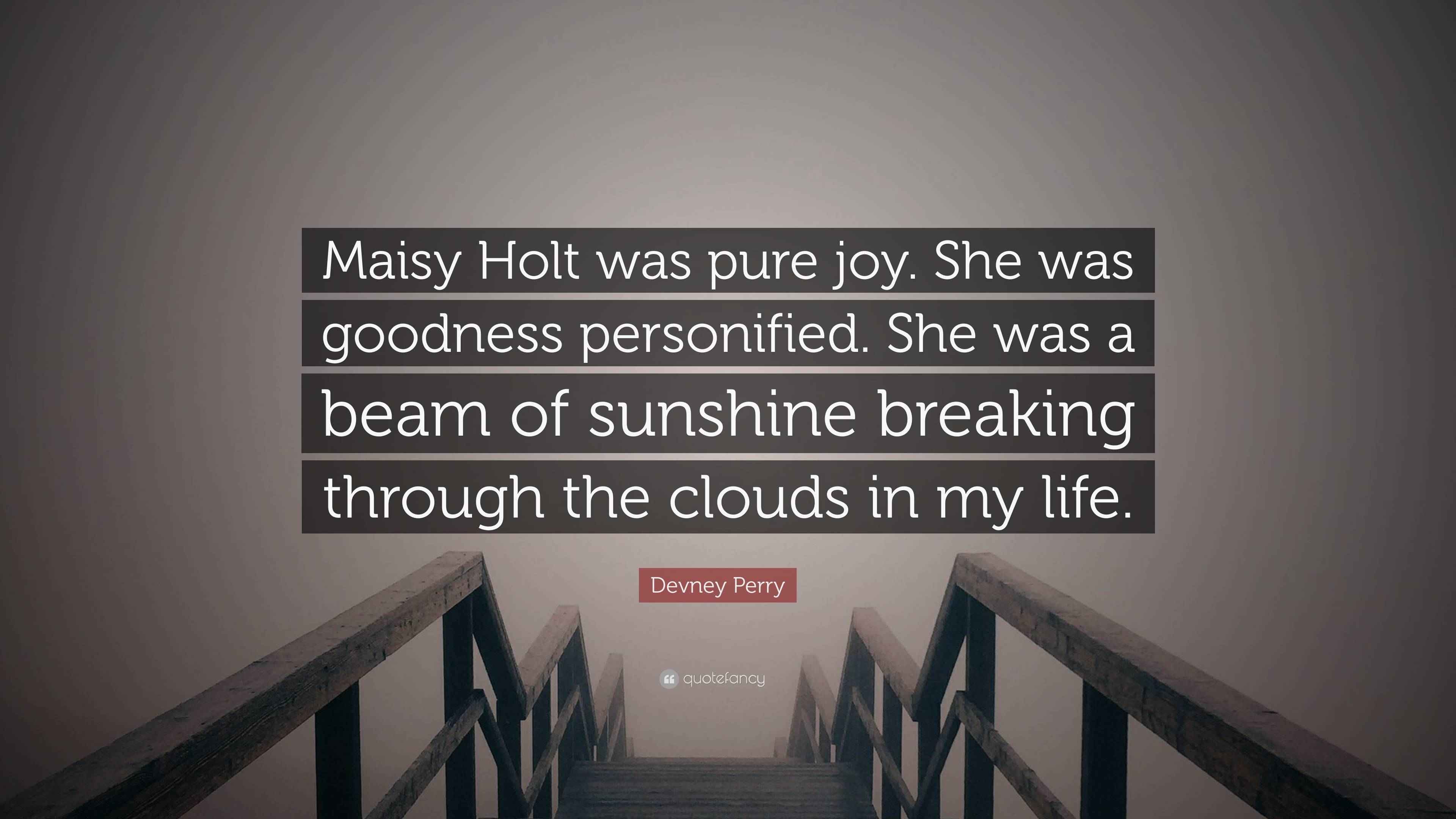 Devney Perry Quote: “Maisy Holt was pure joy. She was goodness ...