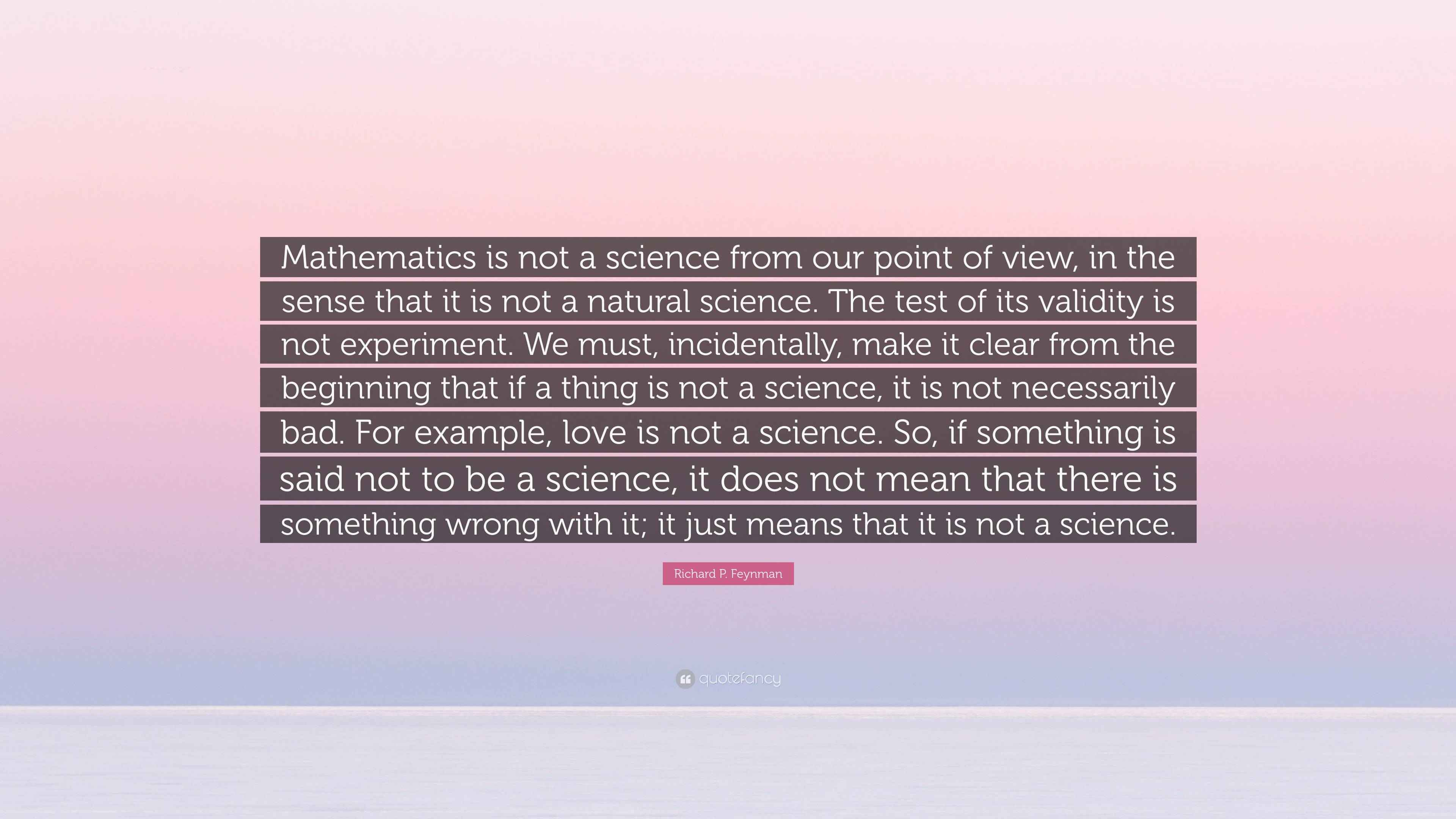 Richard P. Feynman Quote: “Mathematics is not a science from our point ...