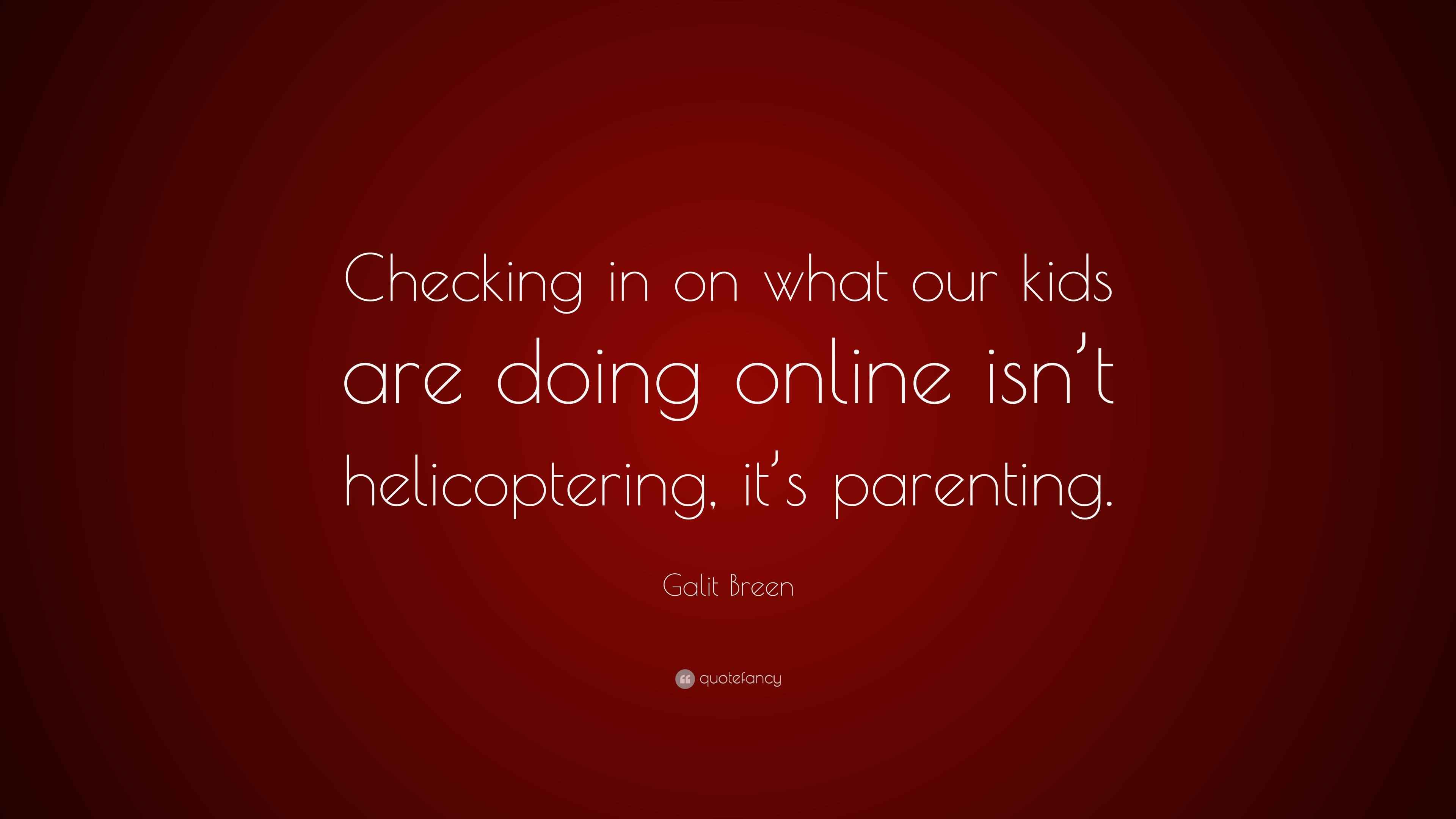 Galit Breen Quote: “Checking in on what our kids are doing online isn’t ...