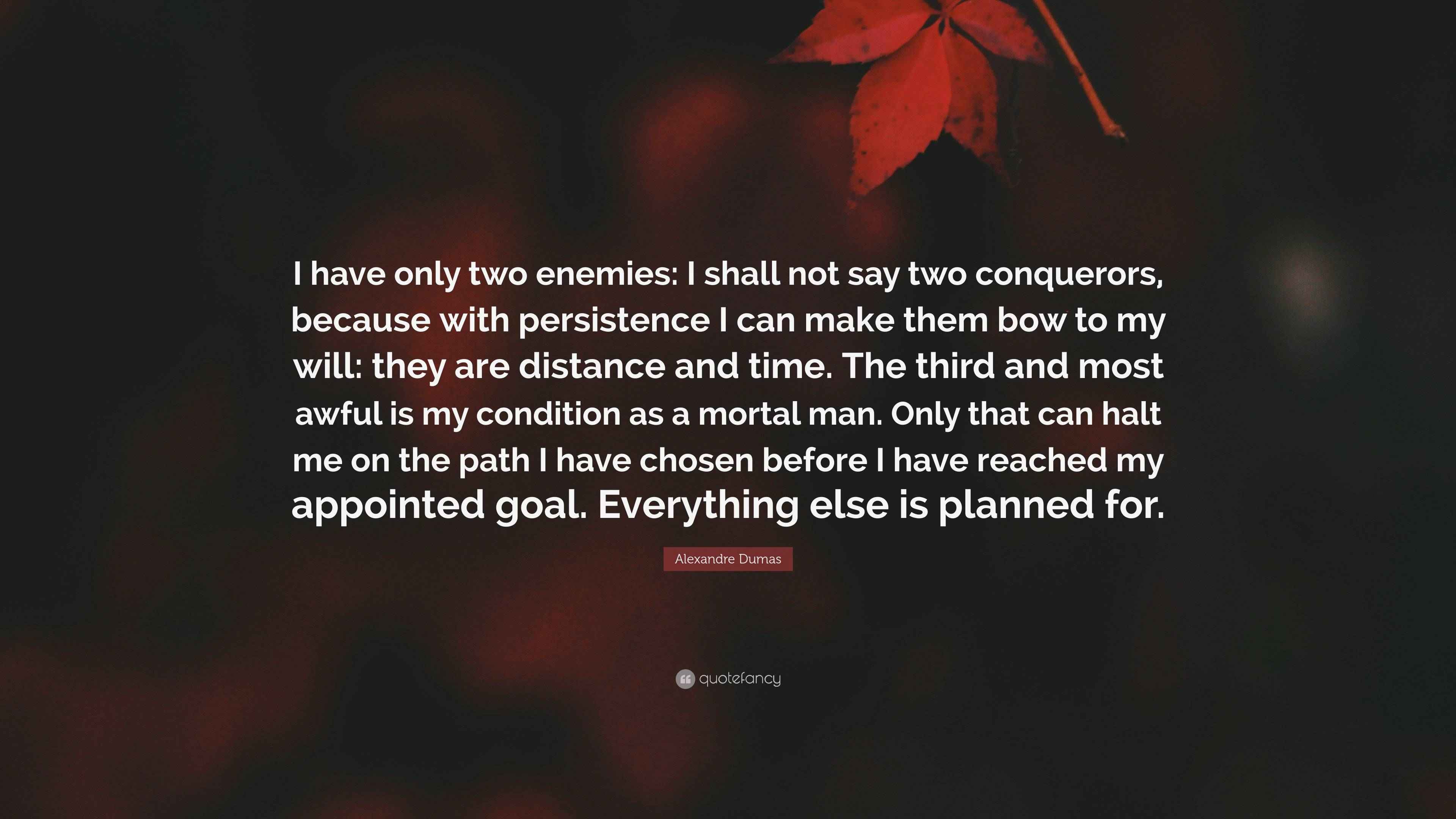 Alexandre Dumas Quote: “I have only two enemies: I shall not say two ...