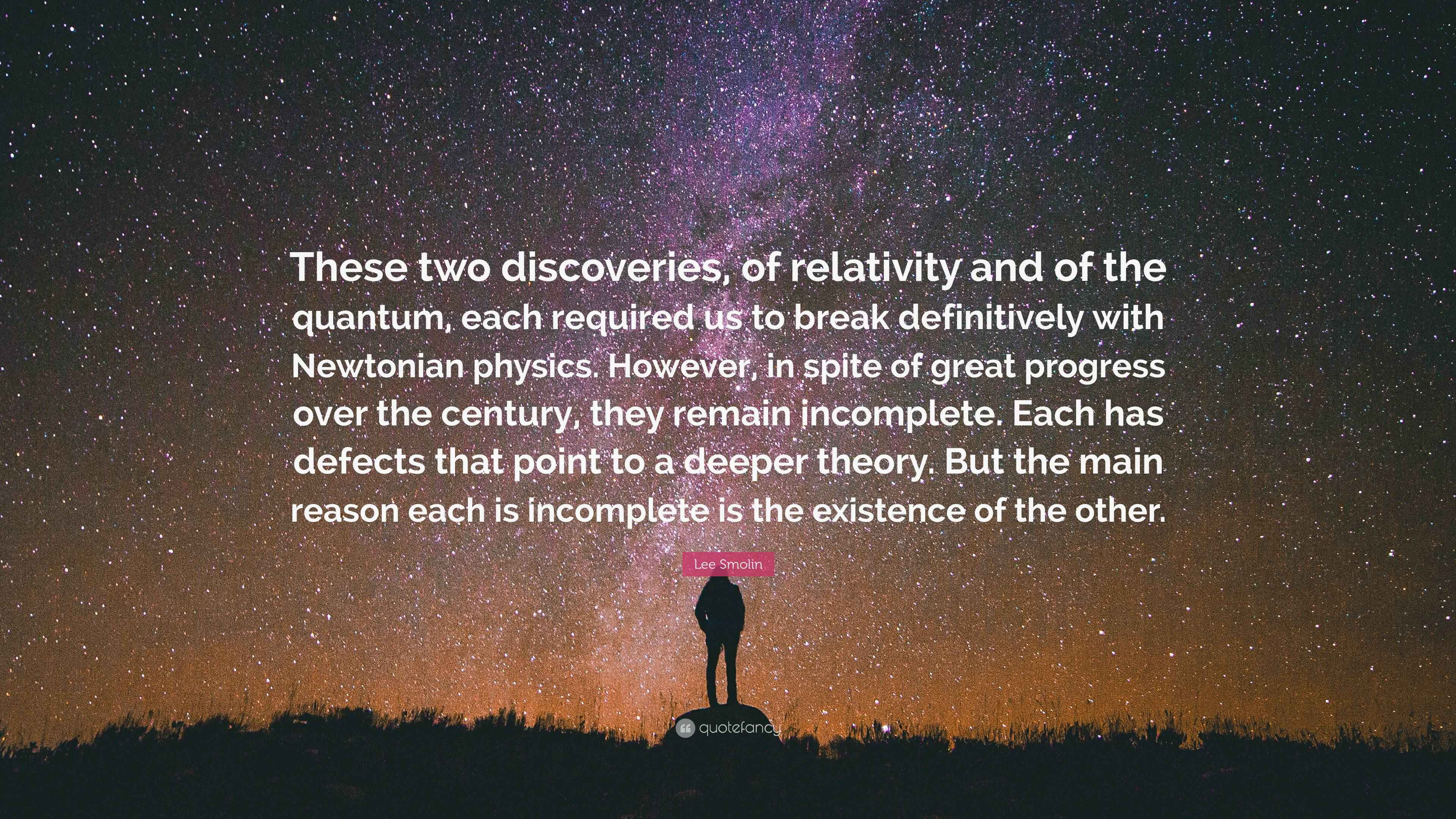 Lee Smolin Quote: “These two discoveries, of relativity and of the ...