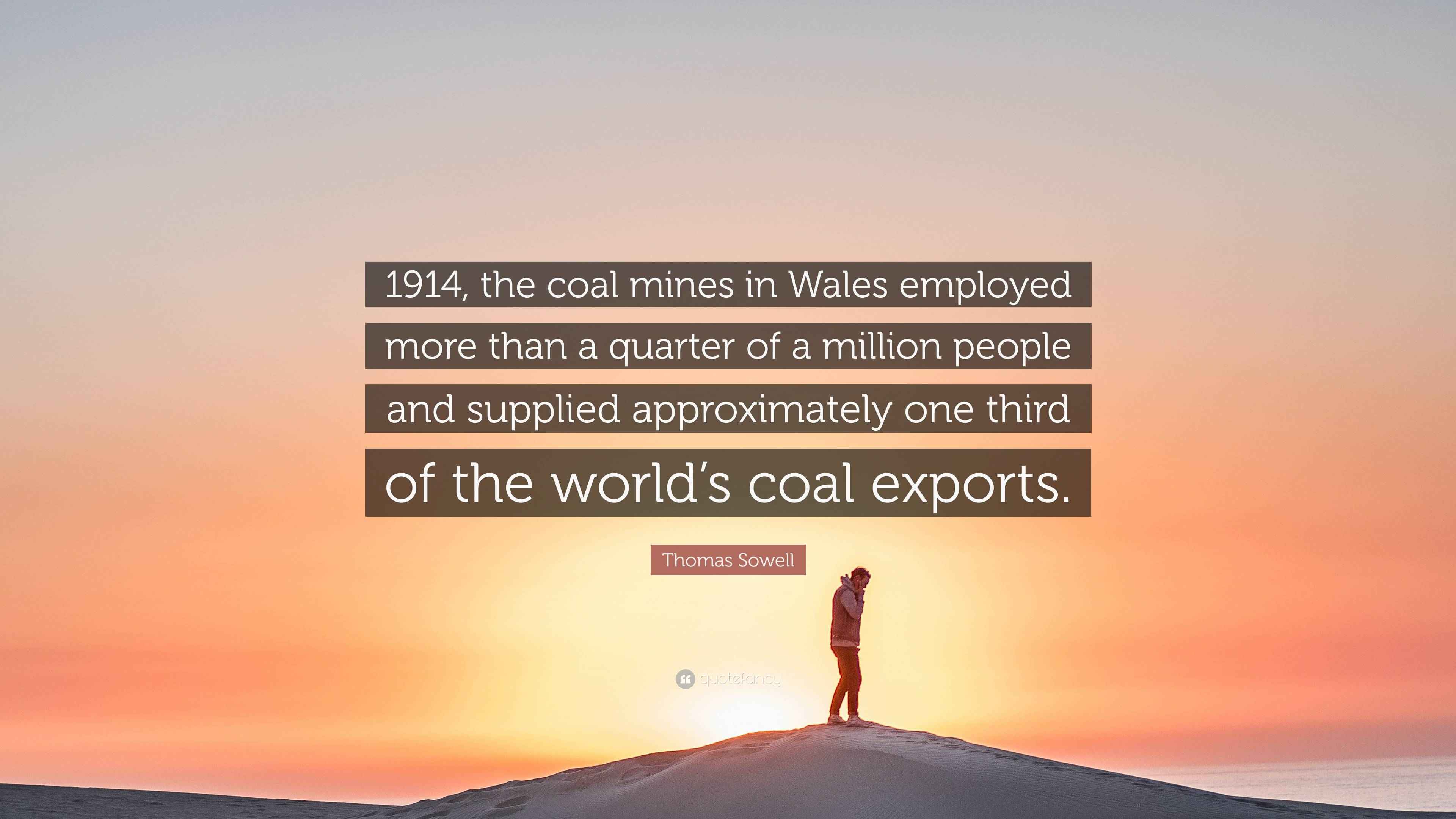 Thomas Sowell Quote: “1914, the coal mines in Wales employed more than ...