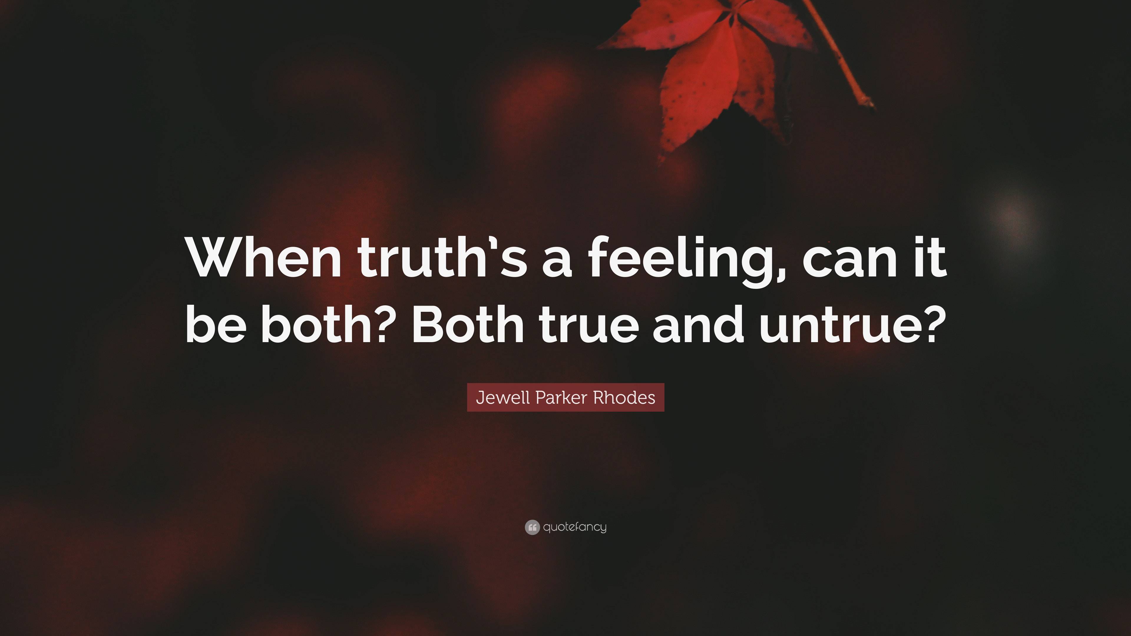 Jewell Parker Rhodes Quote: “When truth’s a feeling, can it be both ...