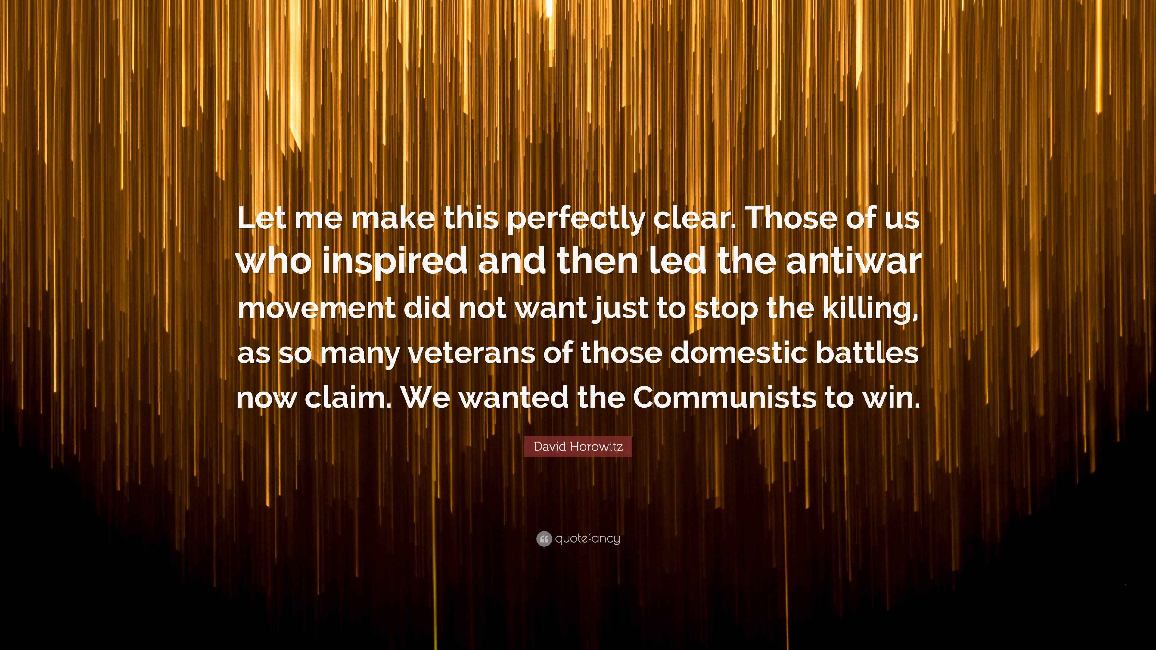 David Horowitz Quote: “Let me make this perfectly clear. Those of us ...