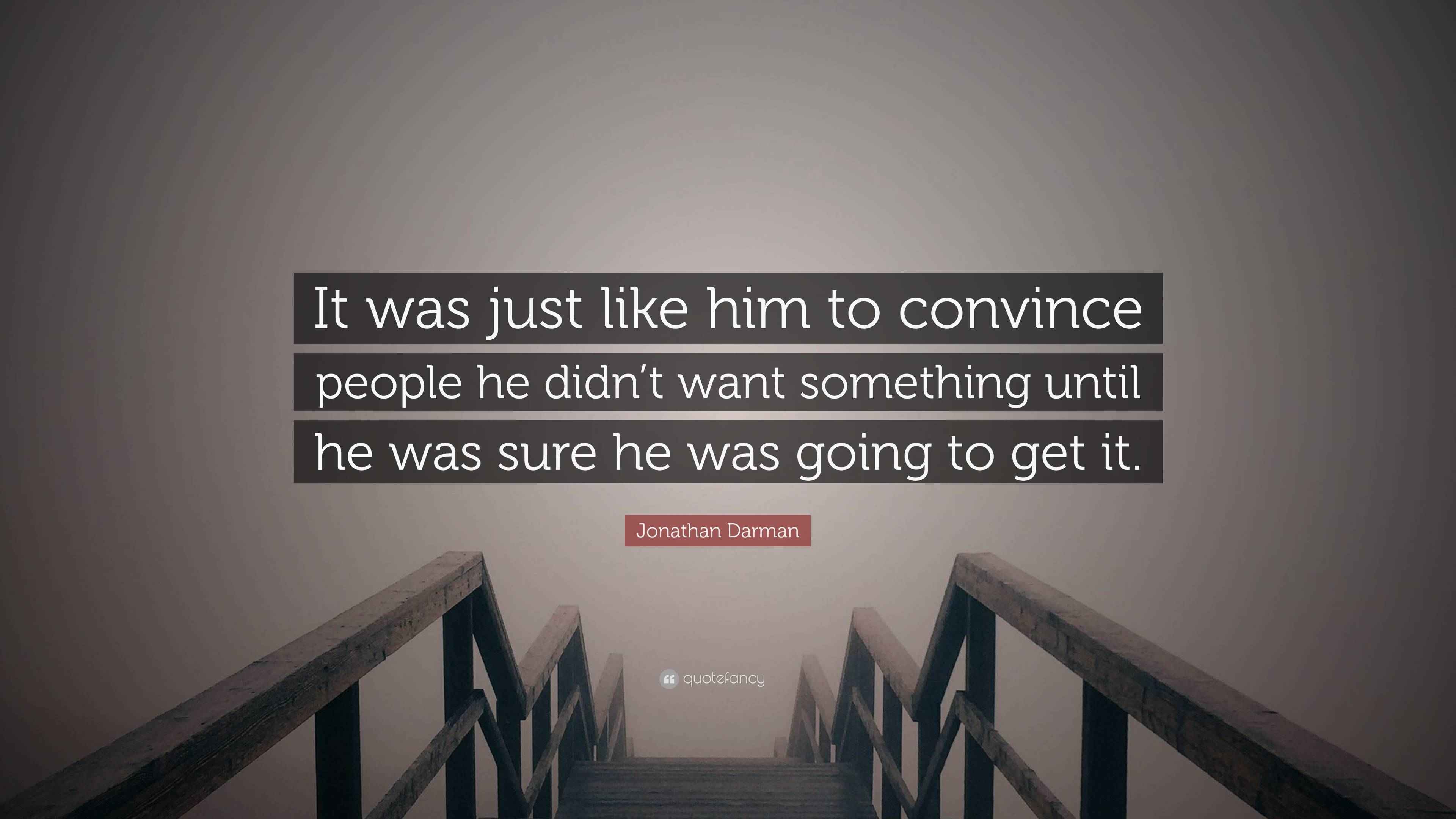 Jonathan Darman Quote: “It was just like him to convince people he didn ...