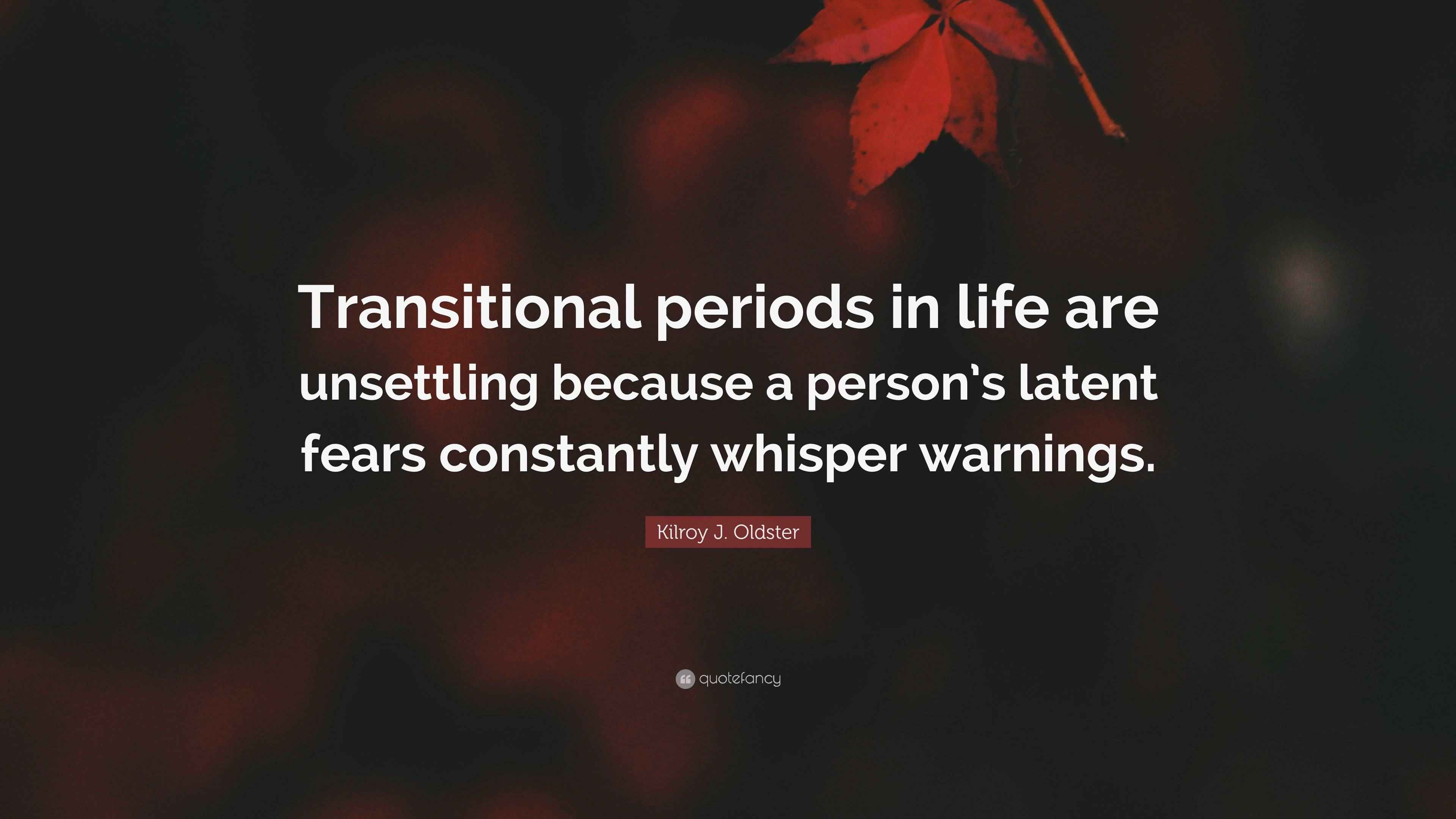 Kilroy J. Oldster Quote: “Transitional periods in life are unsettling ...