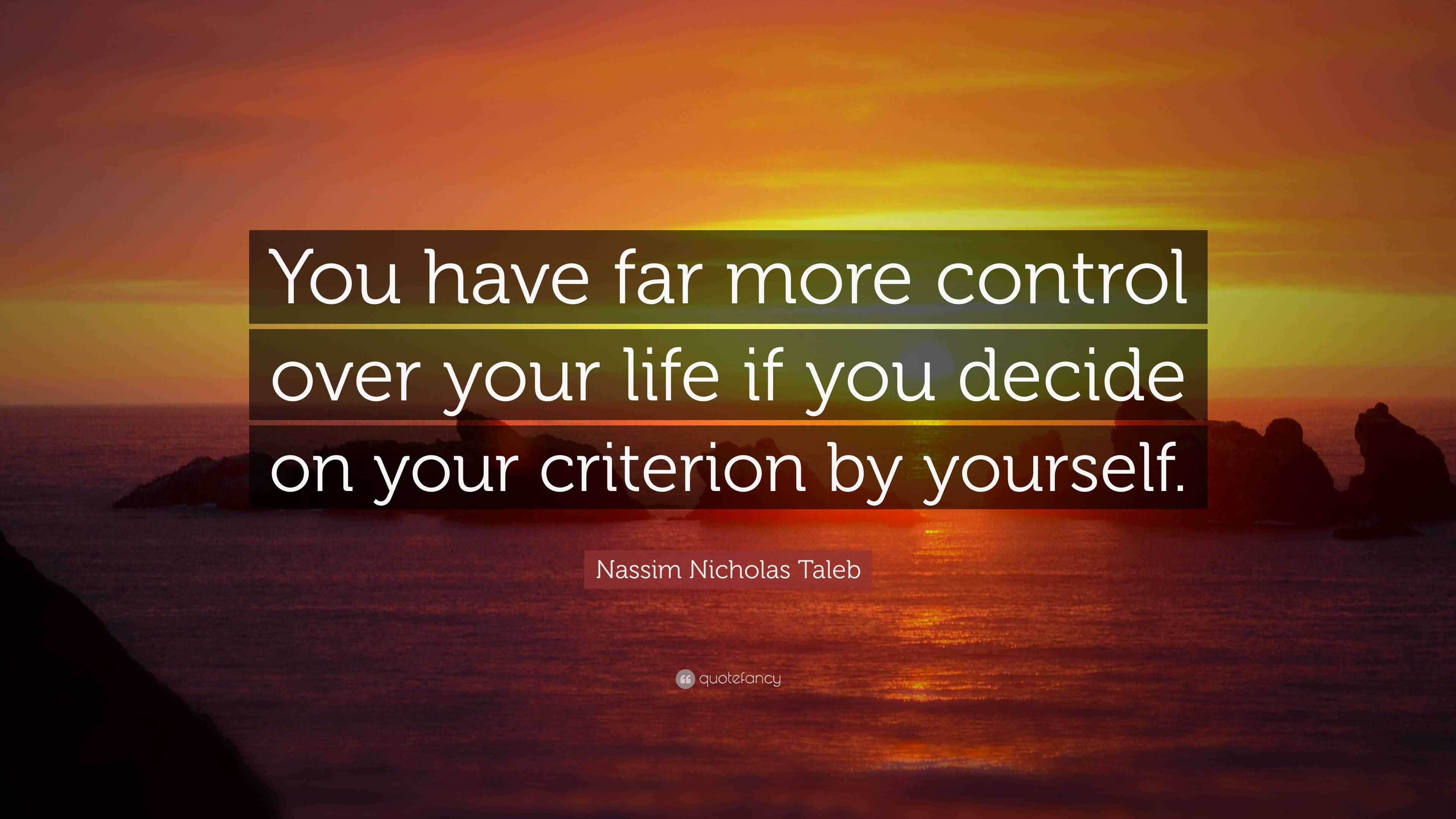 Nassim Nicholas Taleb Quote: “You have far more control over your life ...