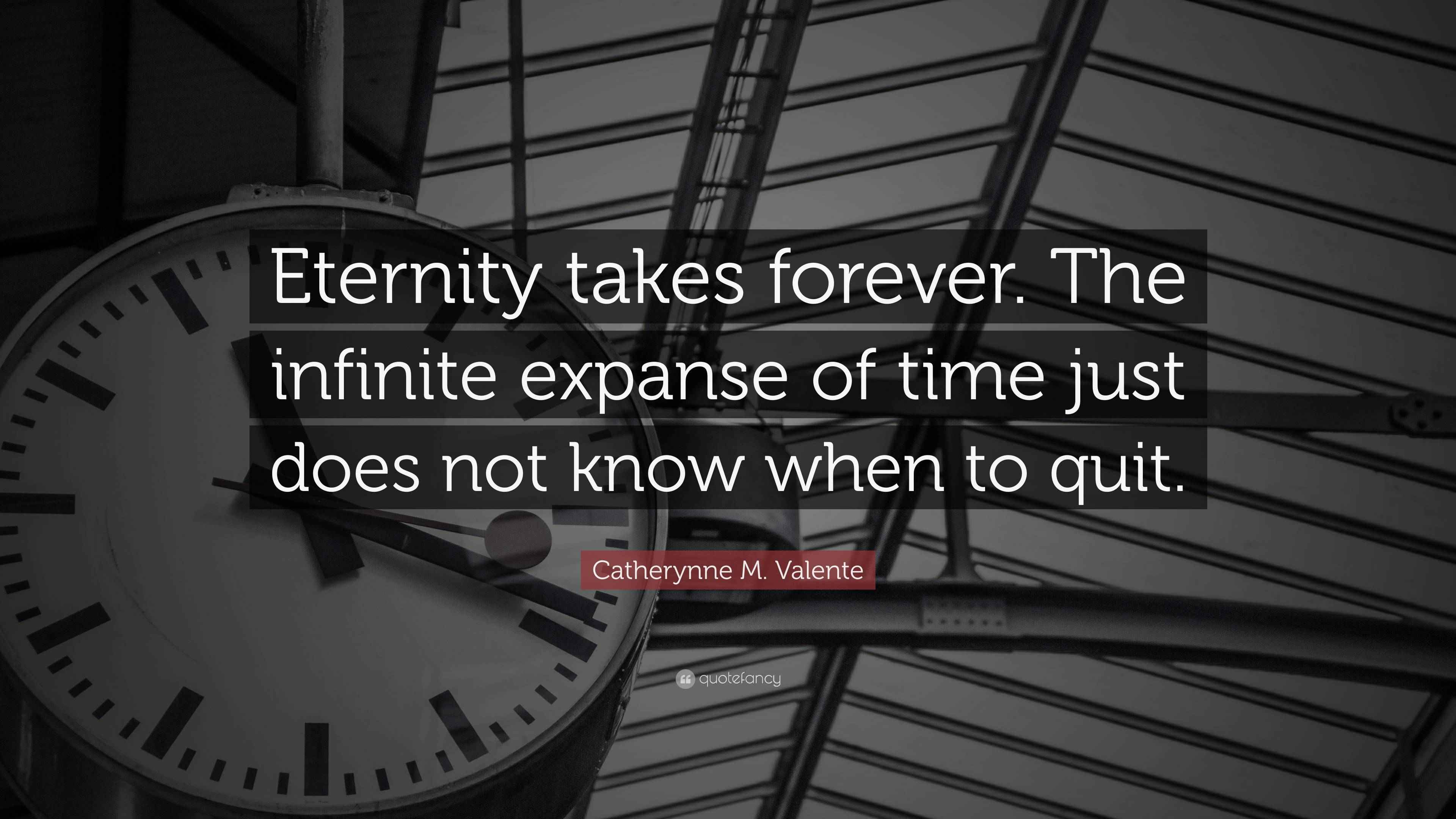 Catherynne M. Valente Quote: “Eternity takes forever. The infinite ...