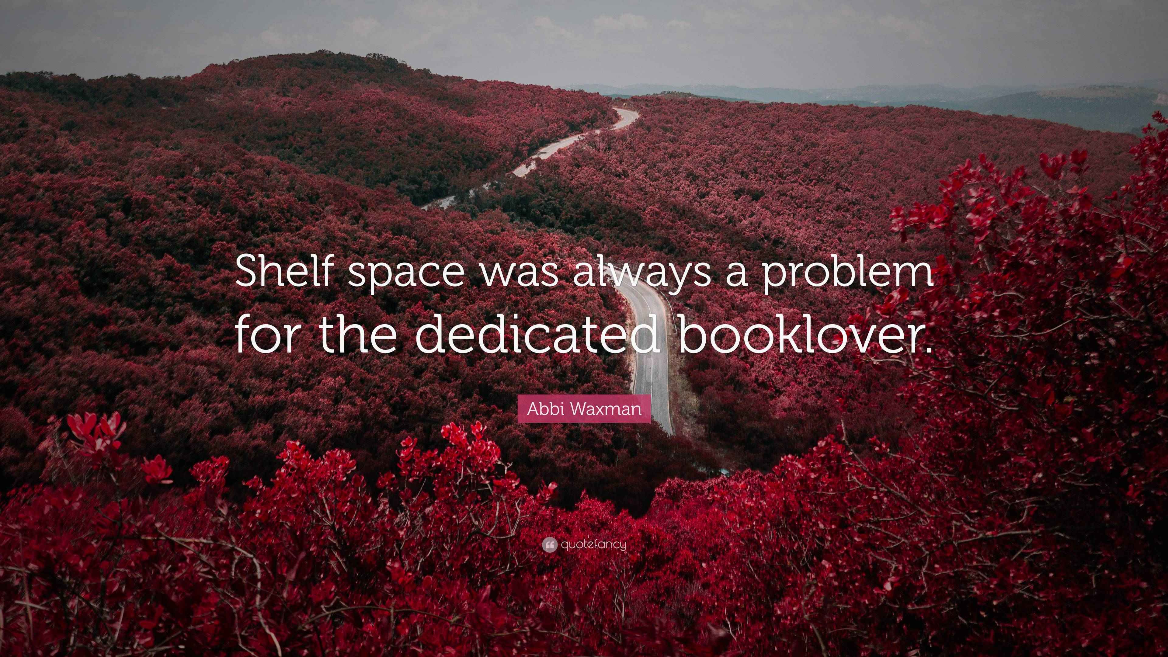 Abbi Waxman Quote: “Shelf space was always a problem for the dedicated ...