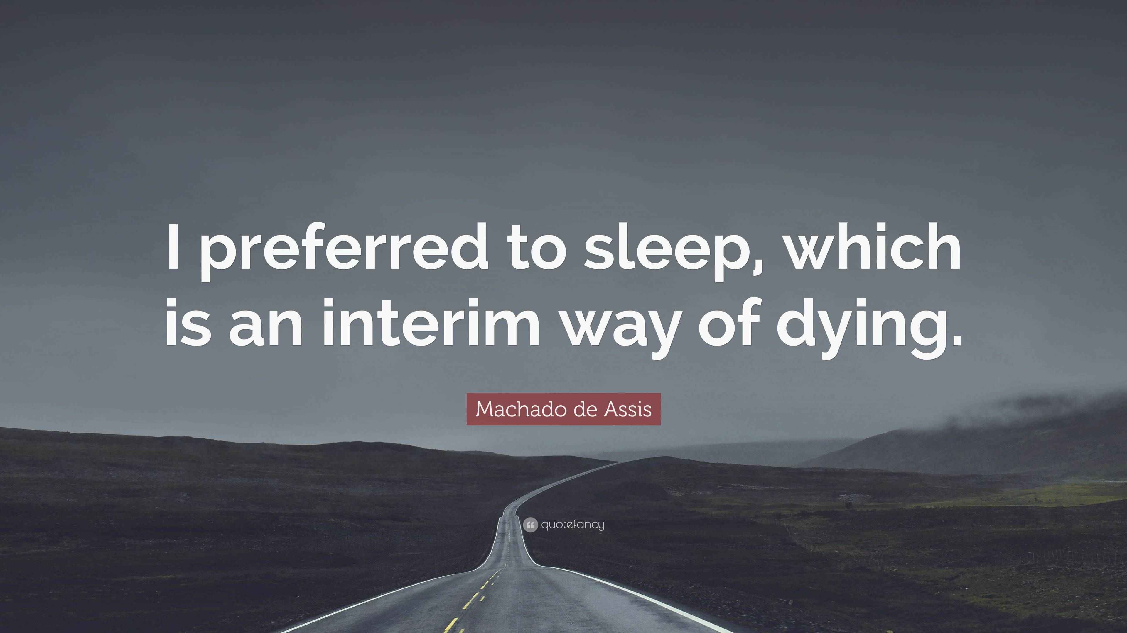 Machado de Assis Quote: “I preferred to sleep, which is an interim way ...