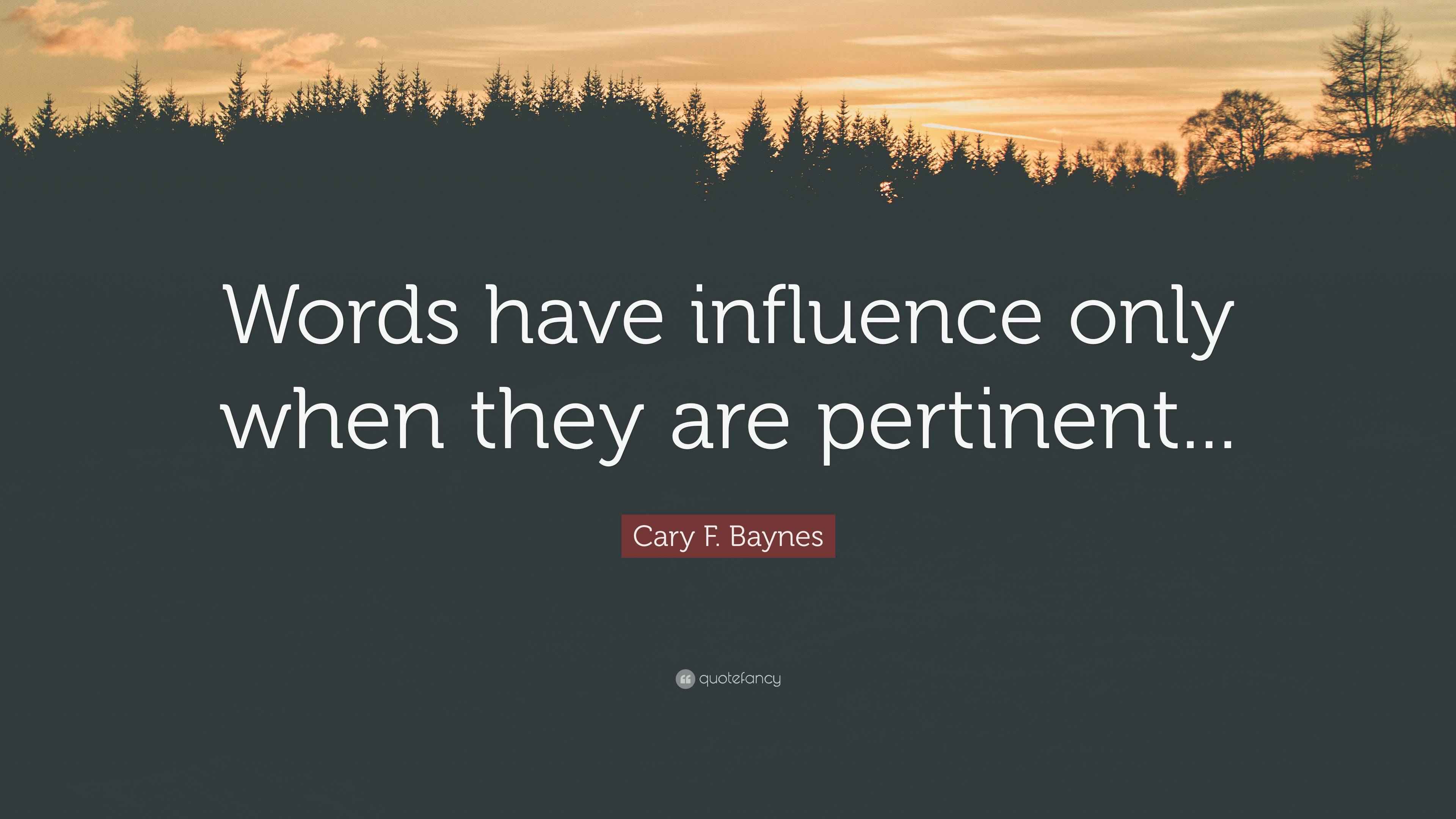 Cary F. Baynes Quote: “Words have influence only when they are ...