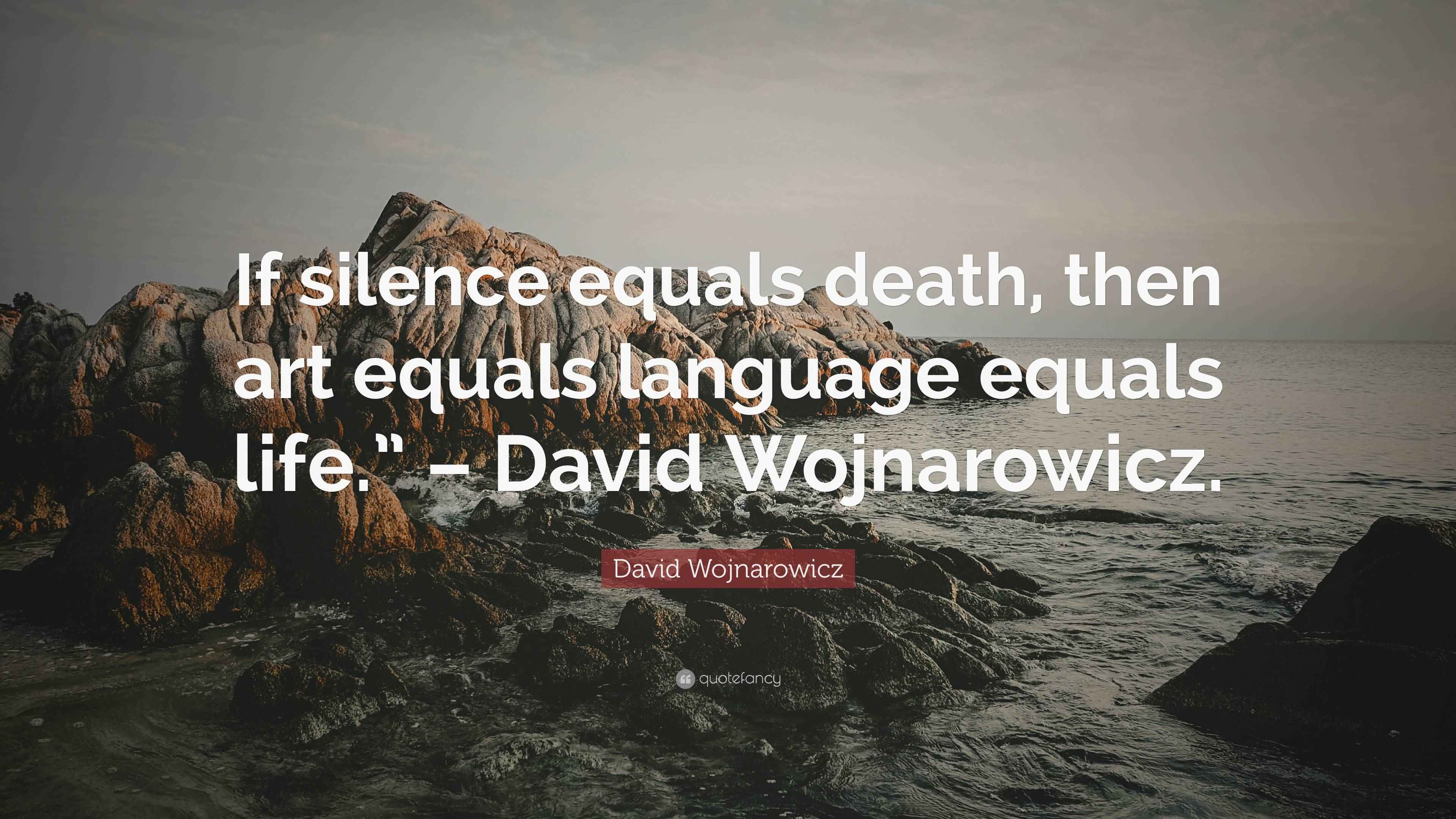David Wojnarowicz Quote: “If silence equals death, then art equals ...