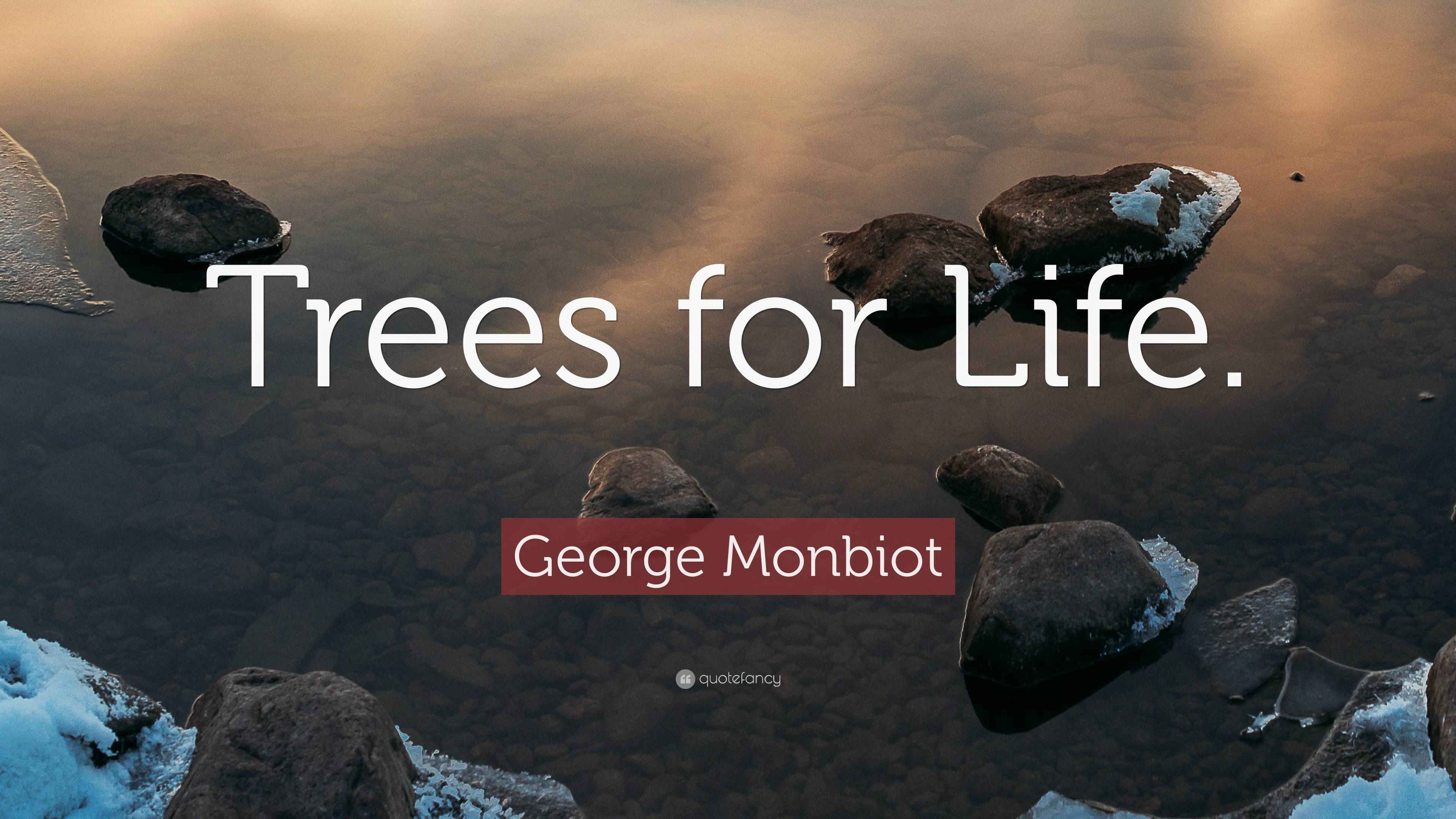 George Monbiot Quote: “Trees for Life.”