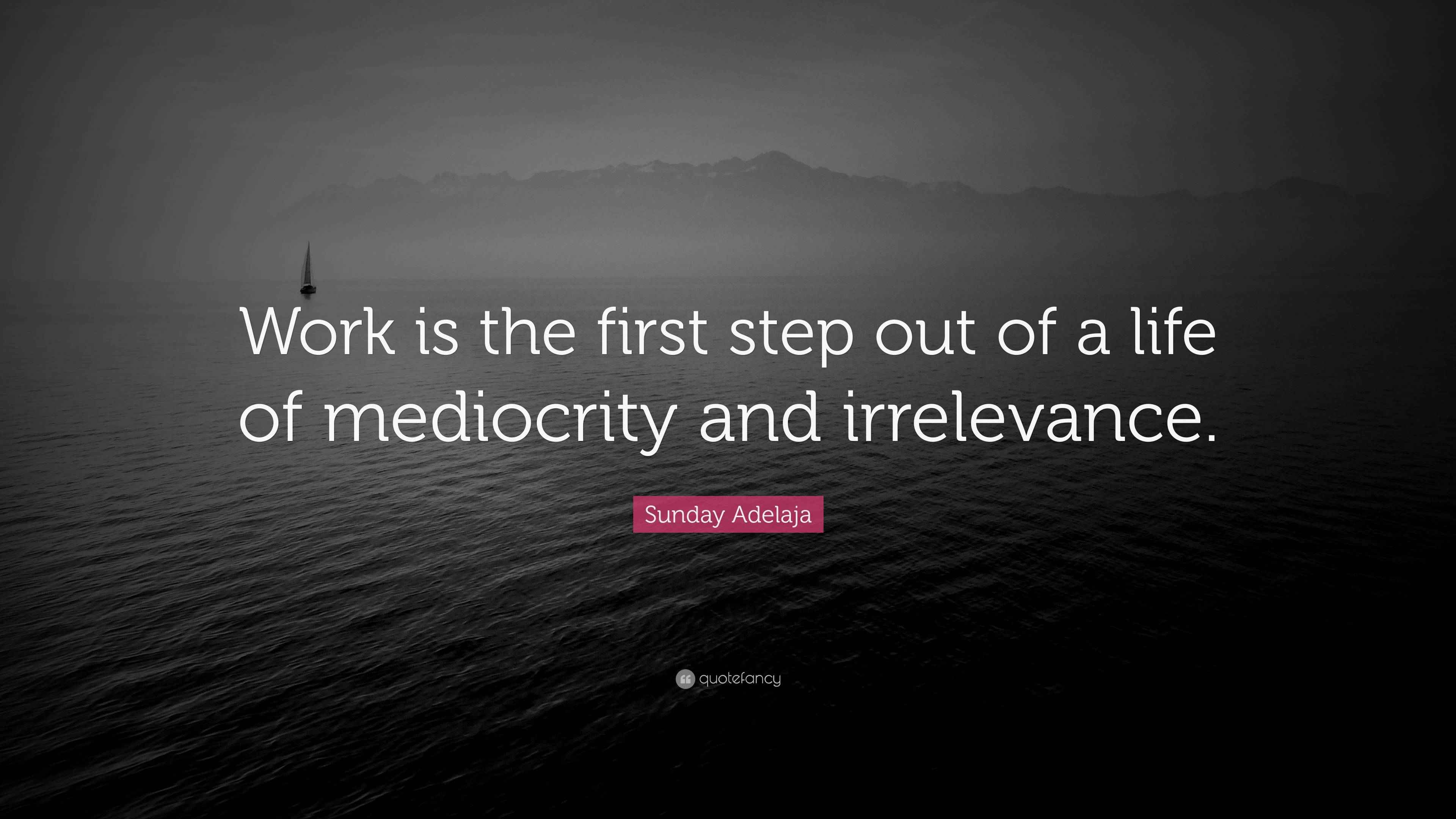 Sunday Adelaja Quote: “Work is the first step out of a life of ...