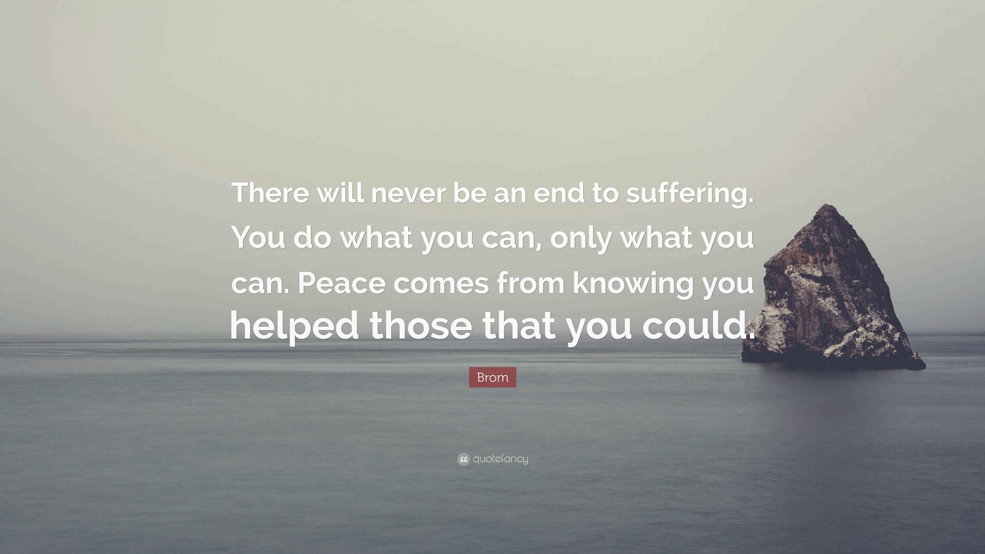 Brom Quote: “There will never be an end to suffering. You do what you ...