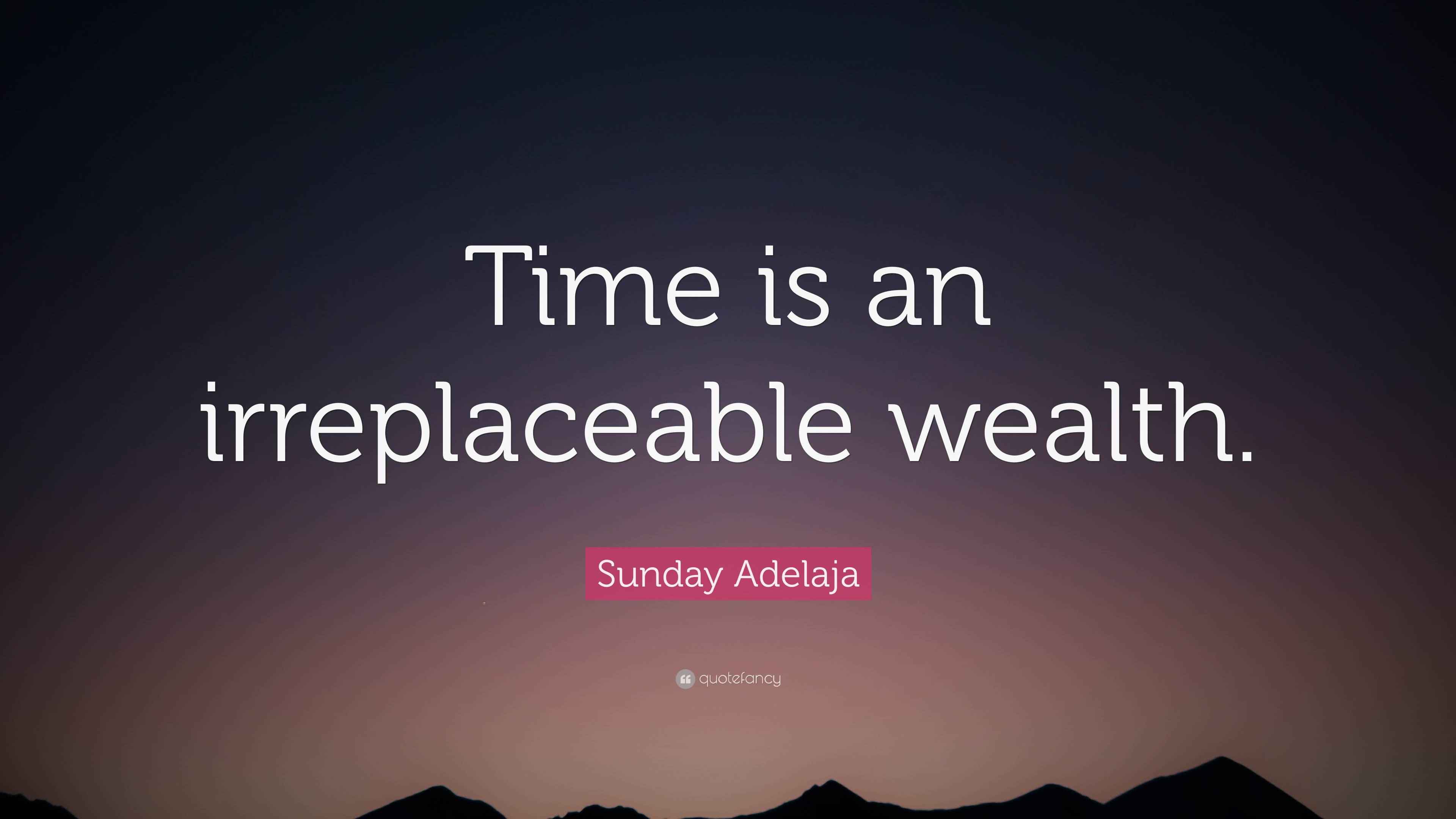 Sunday Adelaja Quote: “Time is an irreplaceable wealth.”